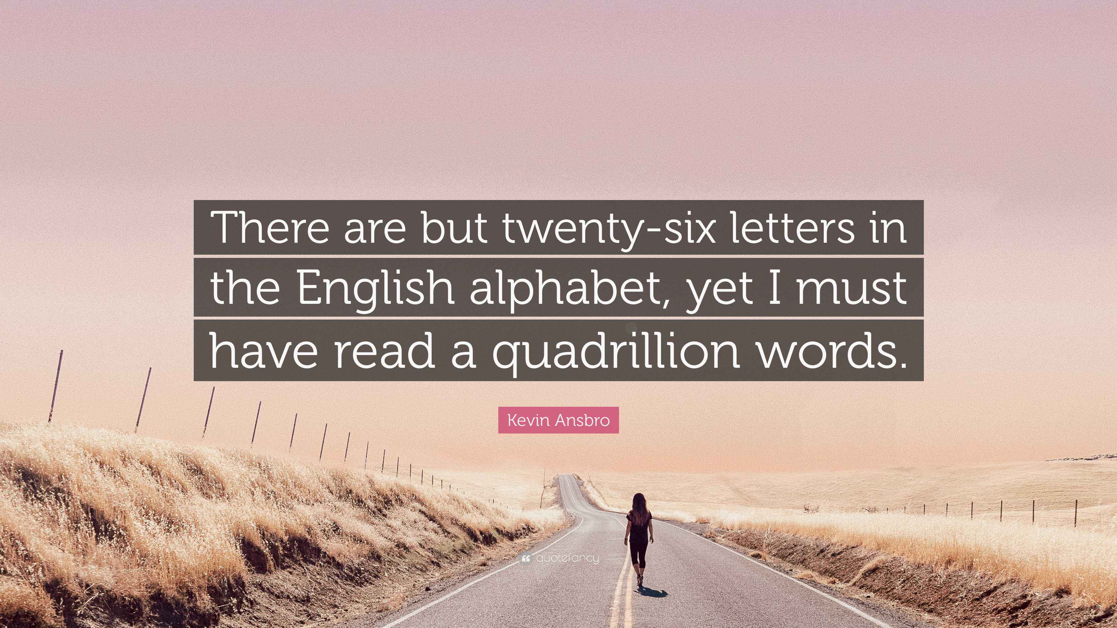 Kevin Ansbro Quote: “There are but twenty-six letters in the English ...