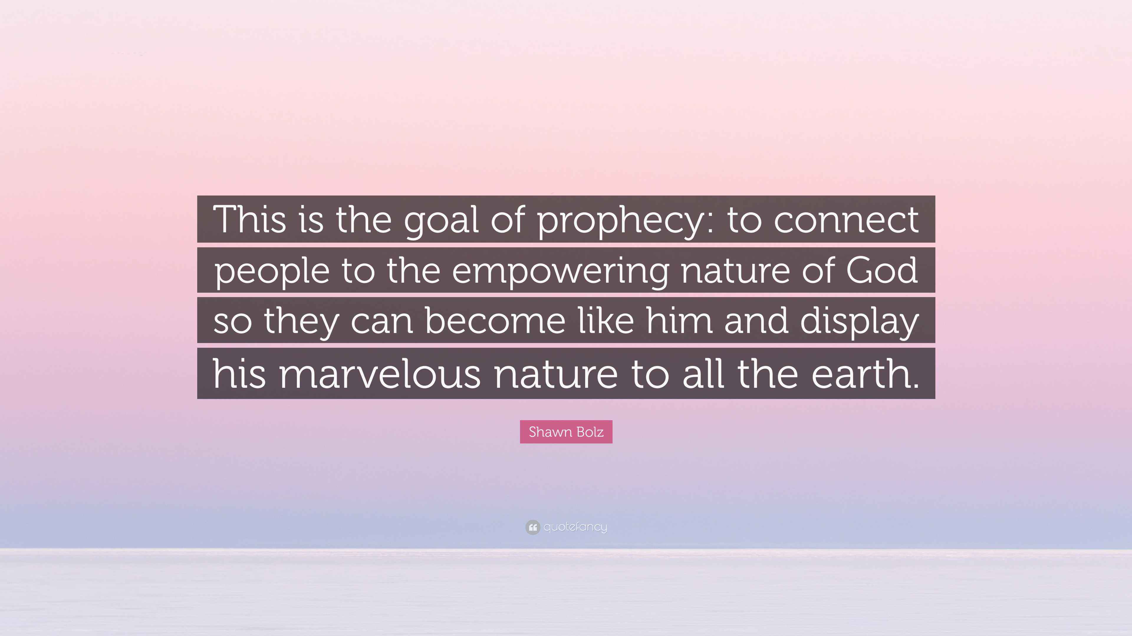 Shawn Bolz Quote: “This is the goal of prophecy: to connect people to ...