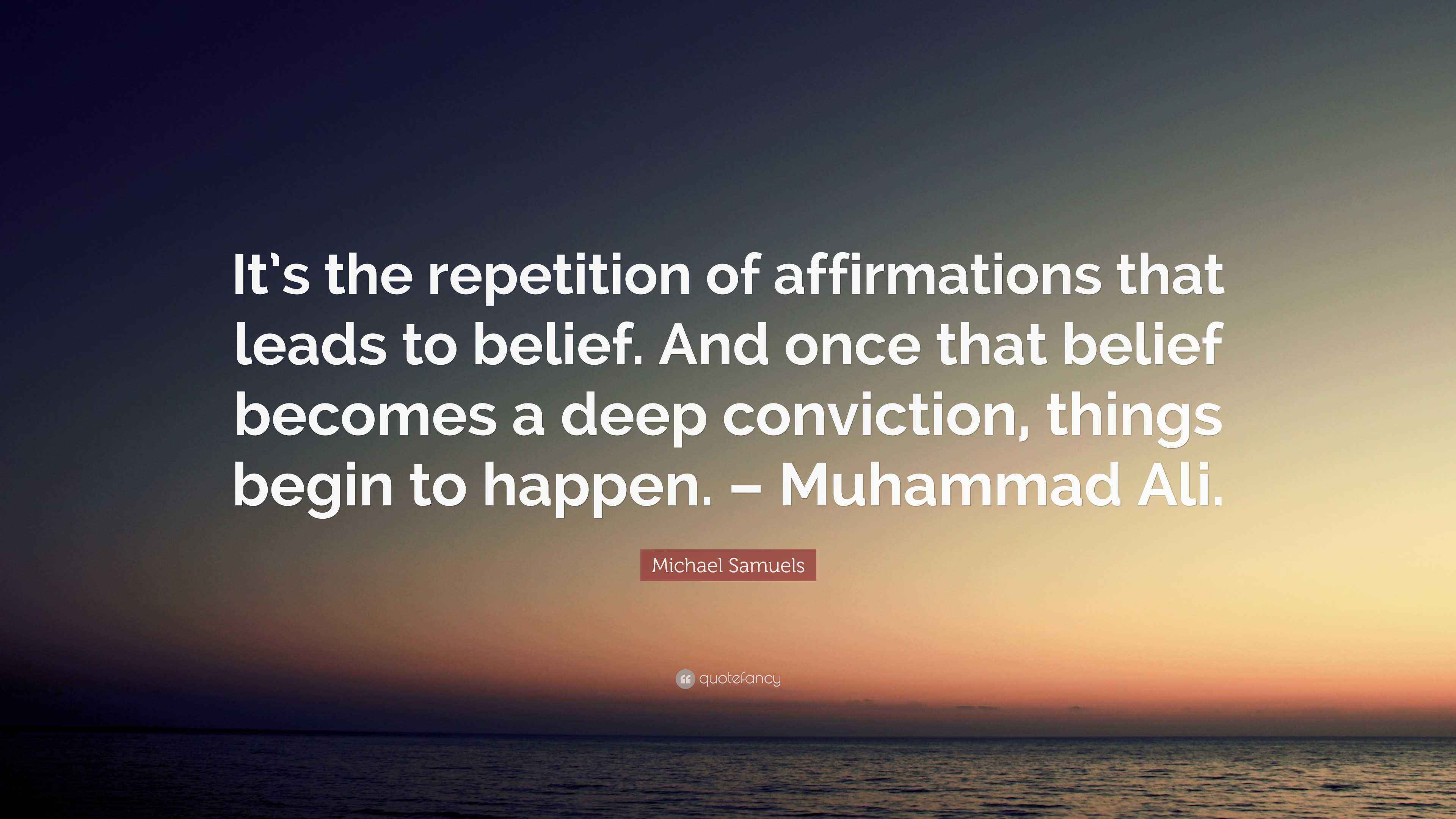 Michael Samuels Quote: “It’s the repetition of affirmations that leads ...