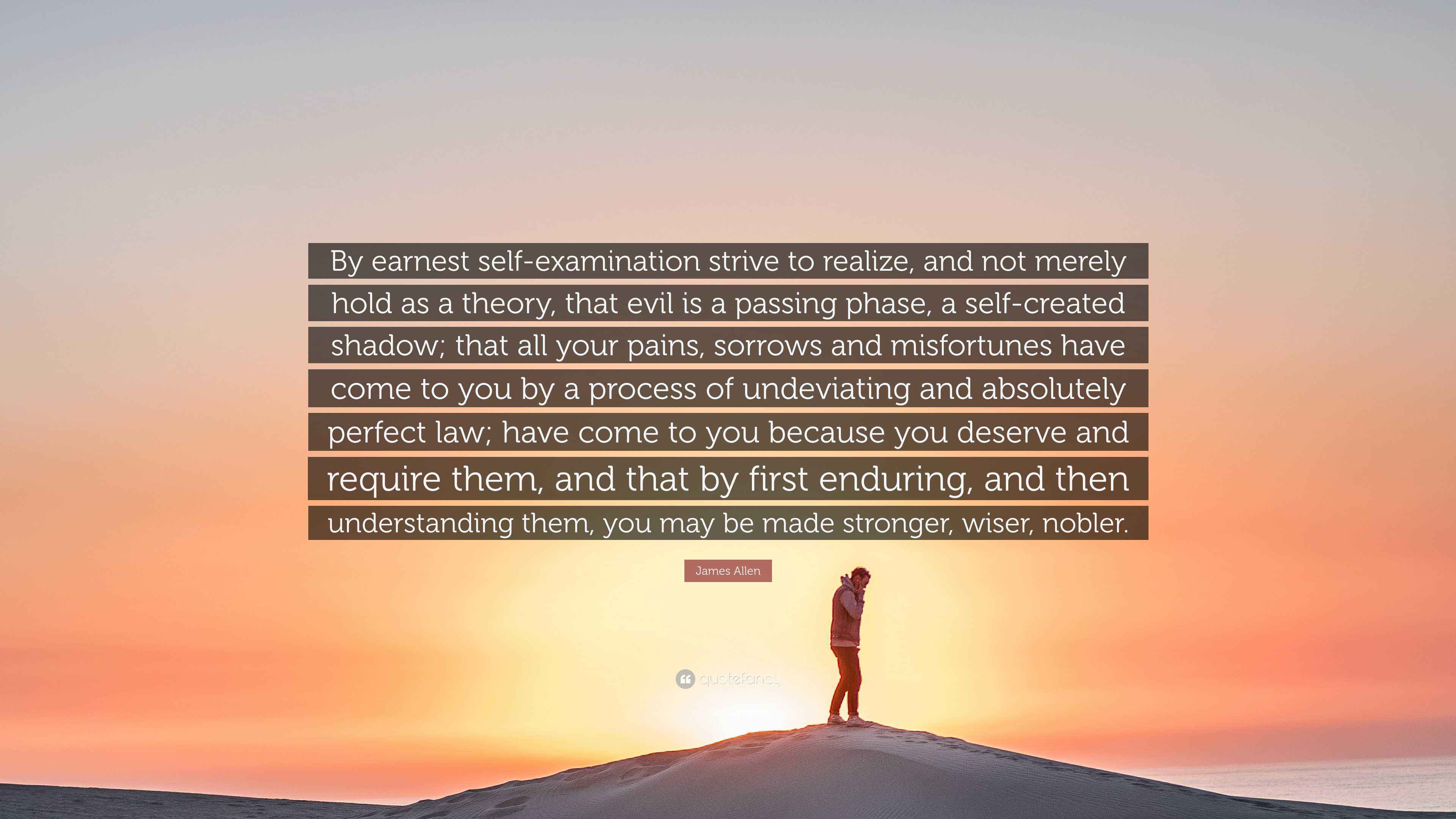 James Allen Quote: “By earnest self-examination strive to realize, and ...