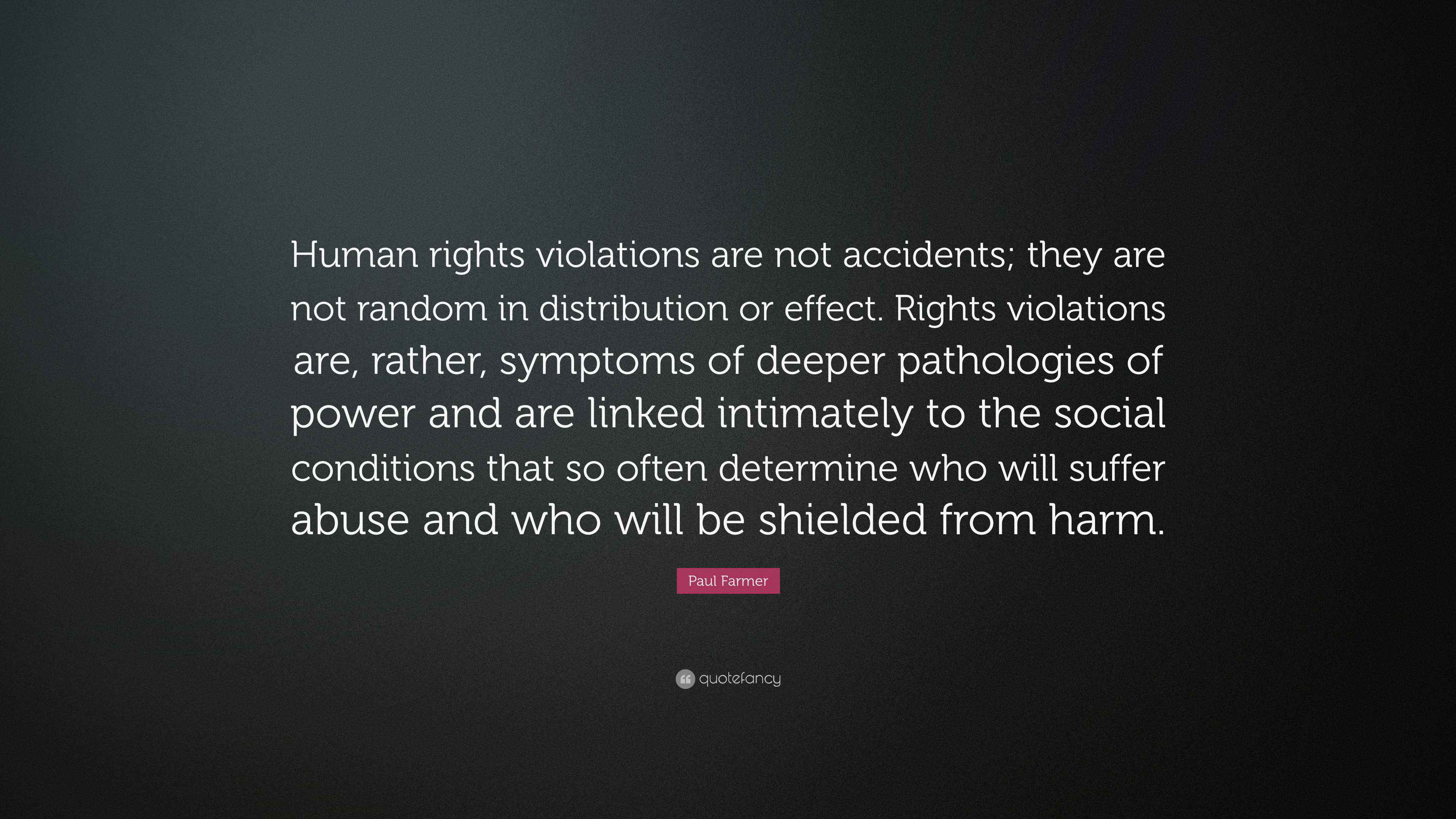Paul Farmer Quote: “Human rights violations are not accidents; they are ...