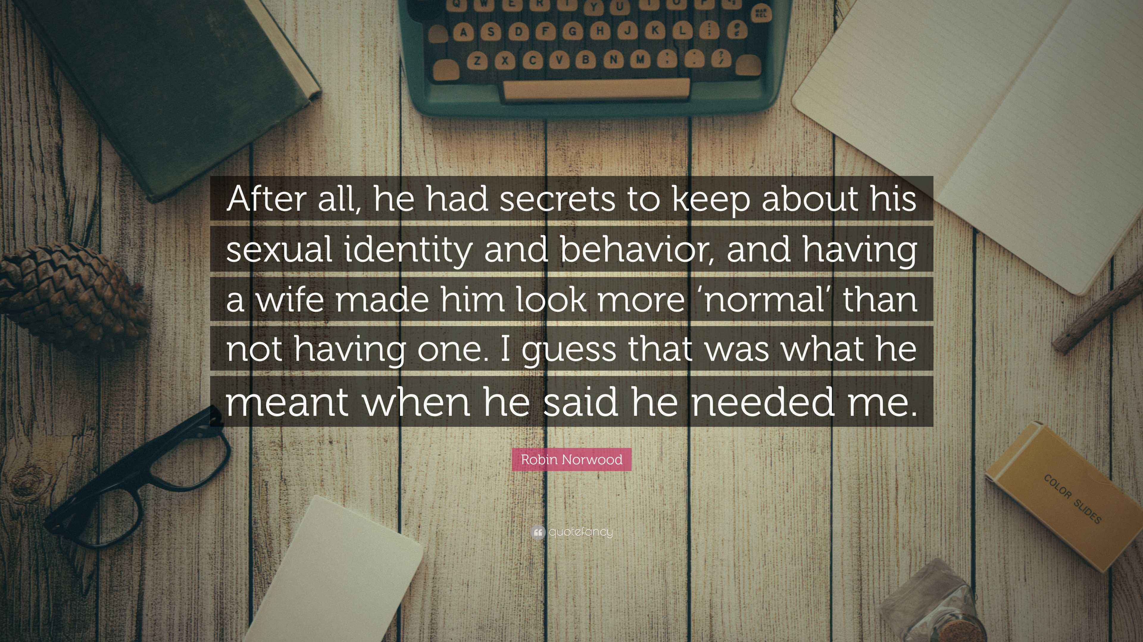 Robin Norwood Quote: “After all, he had secrets to keep about his ...