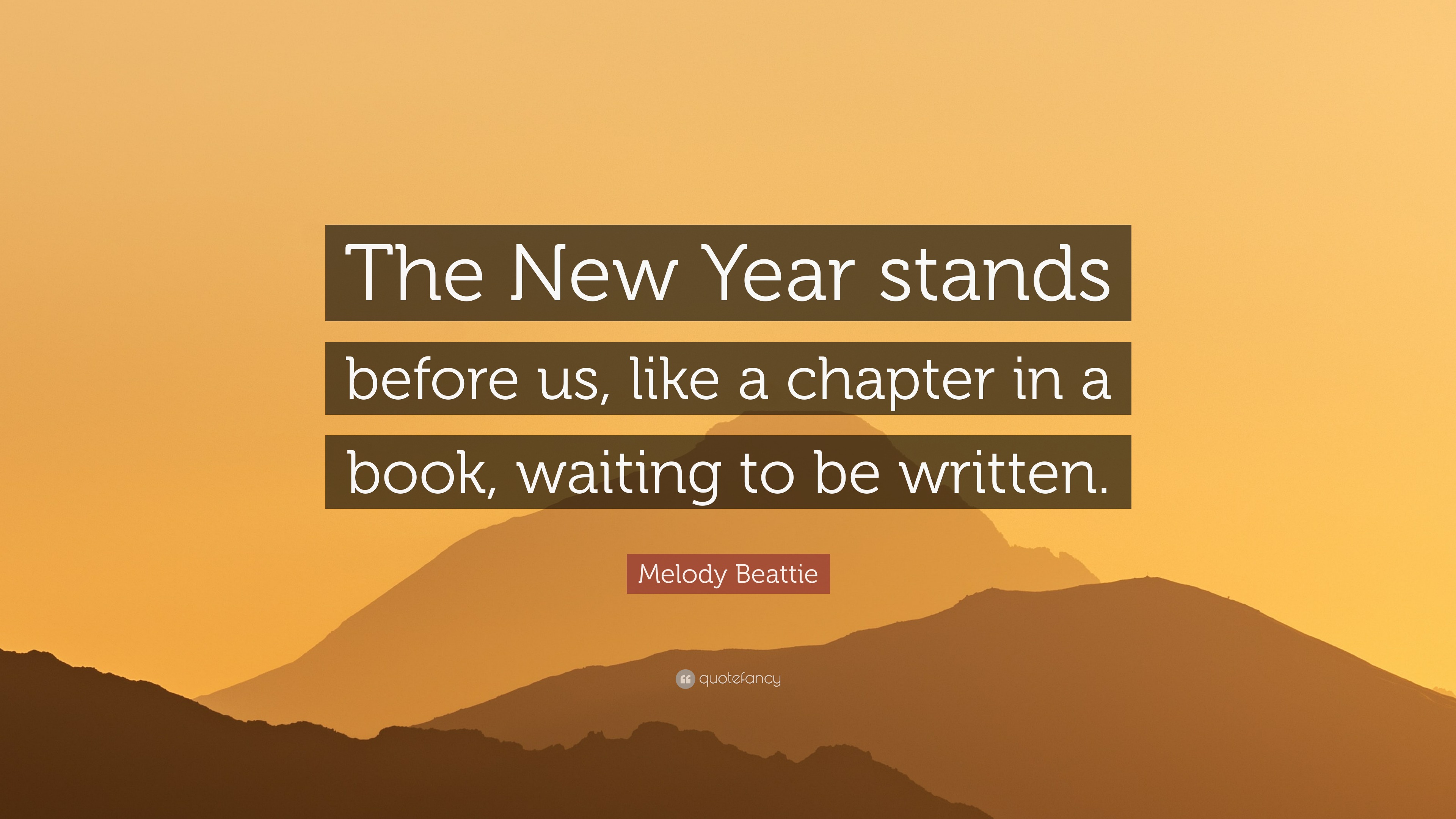Melody Beattie Quote: “The New Year stands before us, like a chapter in ...