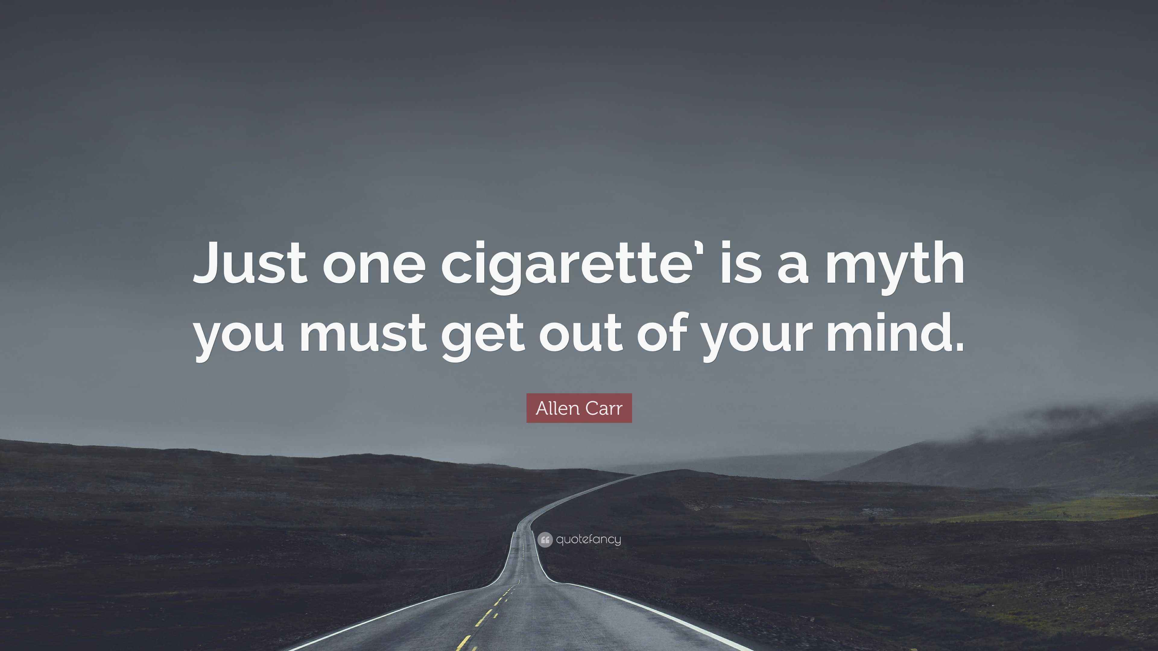 Allen Carr Quote: “Just one cigarette’ is a myth you must get out of ...