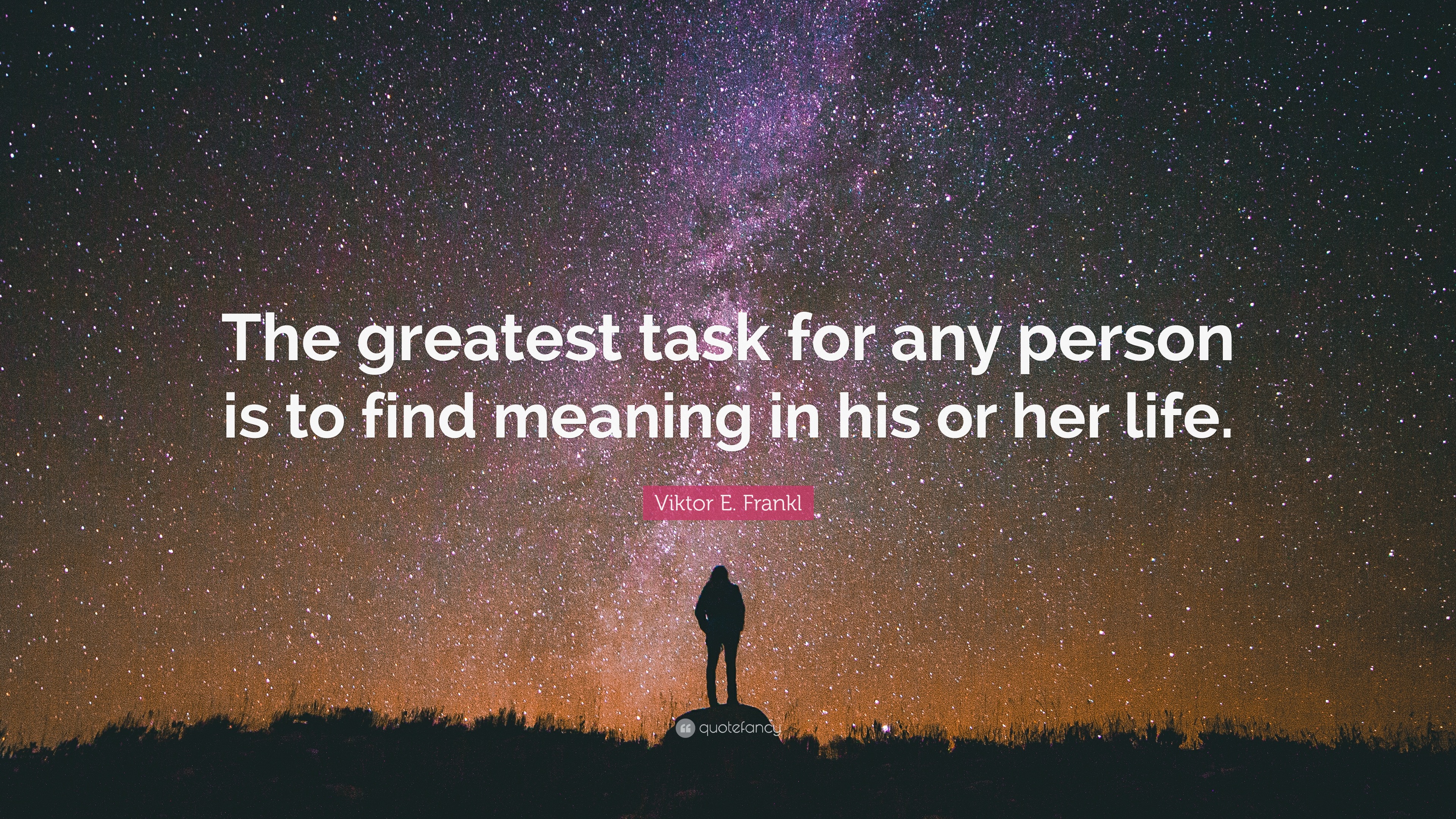 Viktor E. Frankl Quote: “The greatest task for any person is to find ...