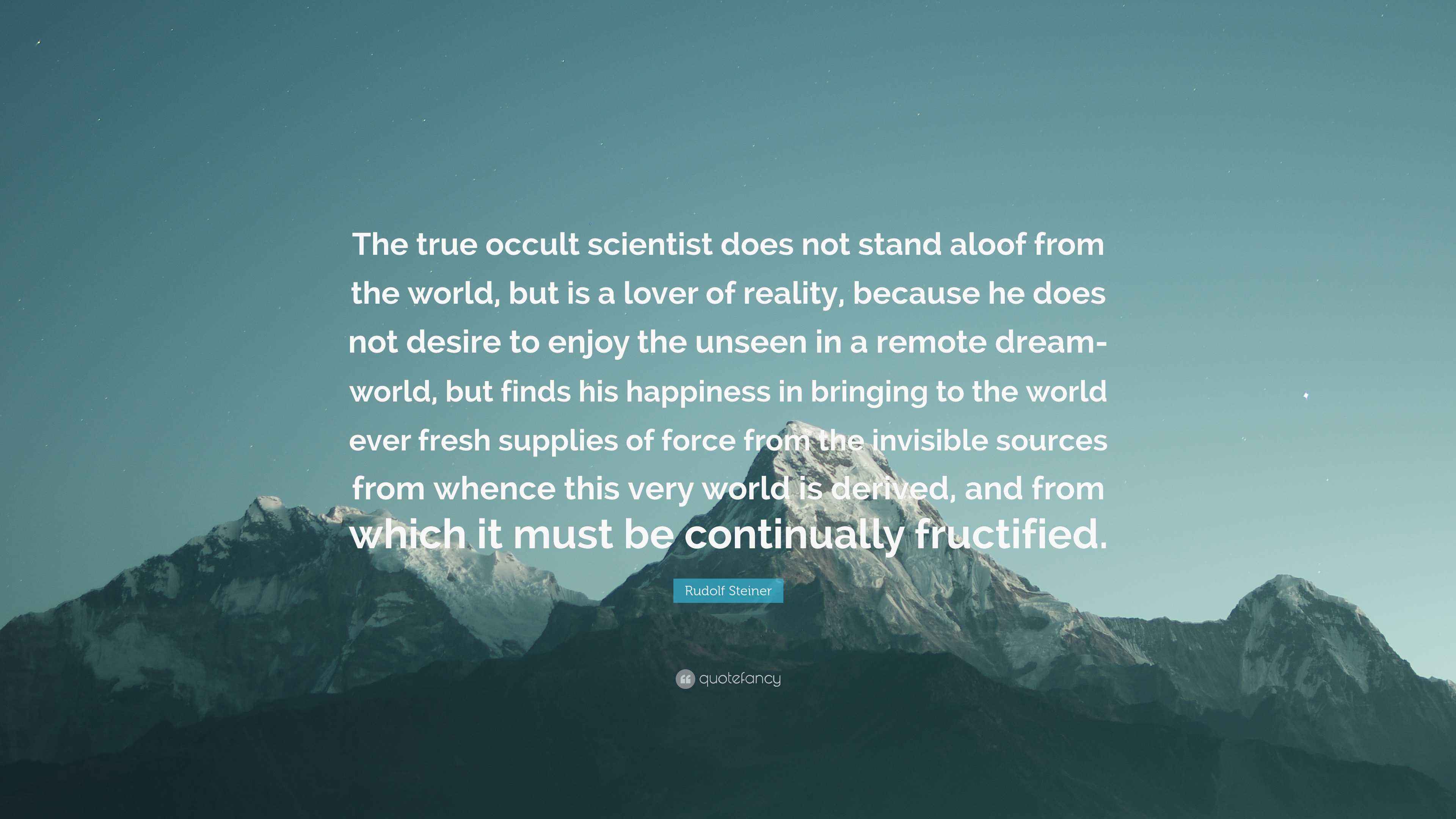 Rudolf Steiner Quote: “The true occult scientist does not stand aloof ...