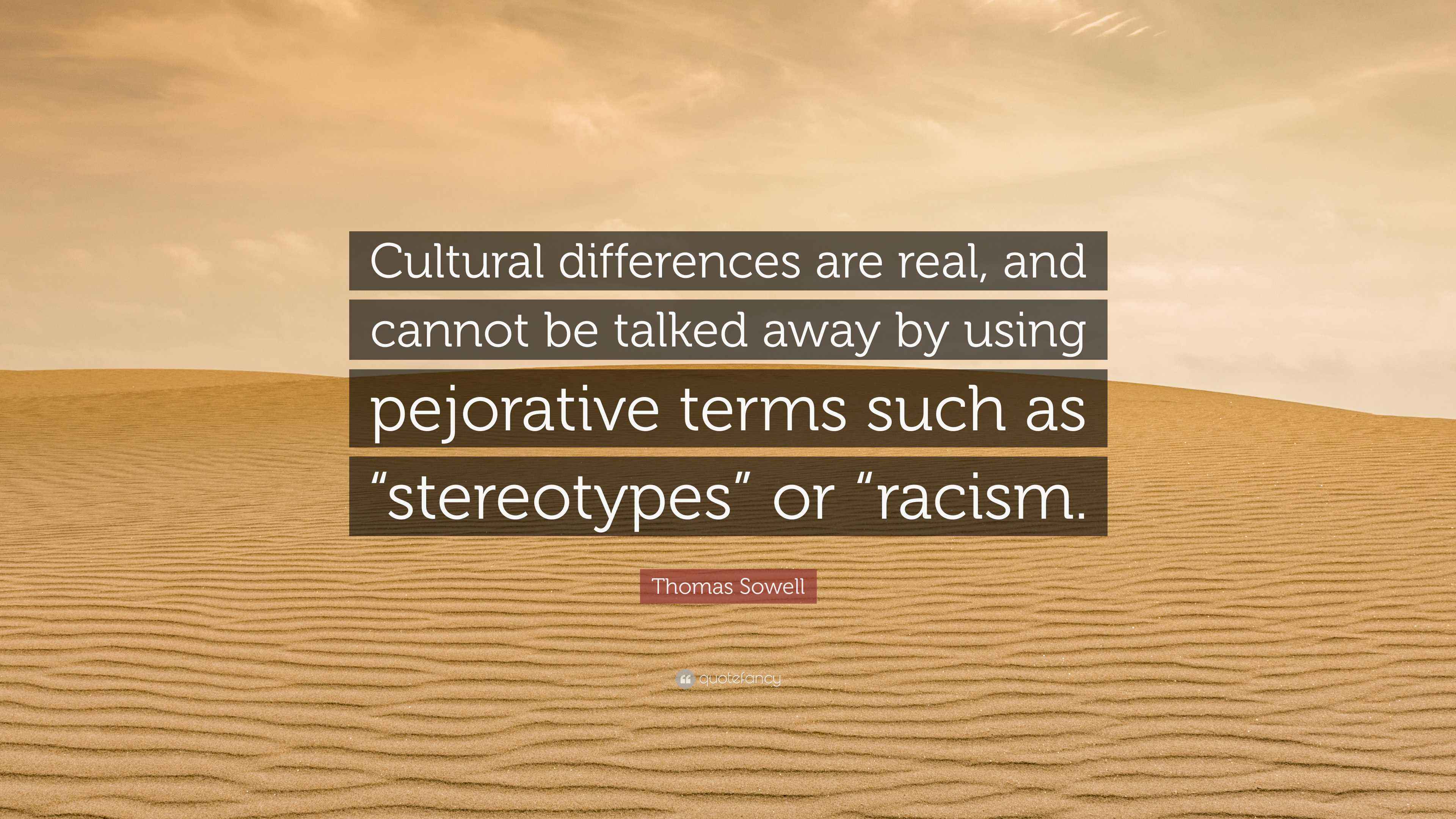 Thomas Sowell Quote: “Cultural differences are real, and cannot be ...