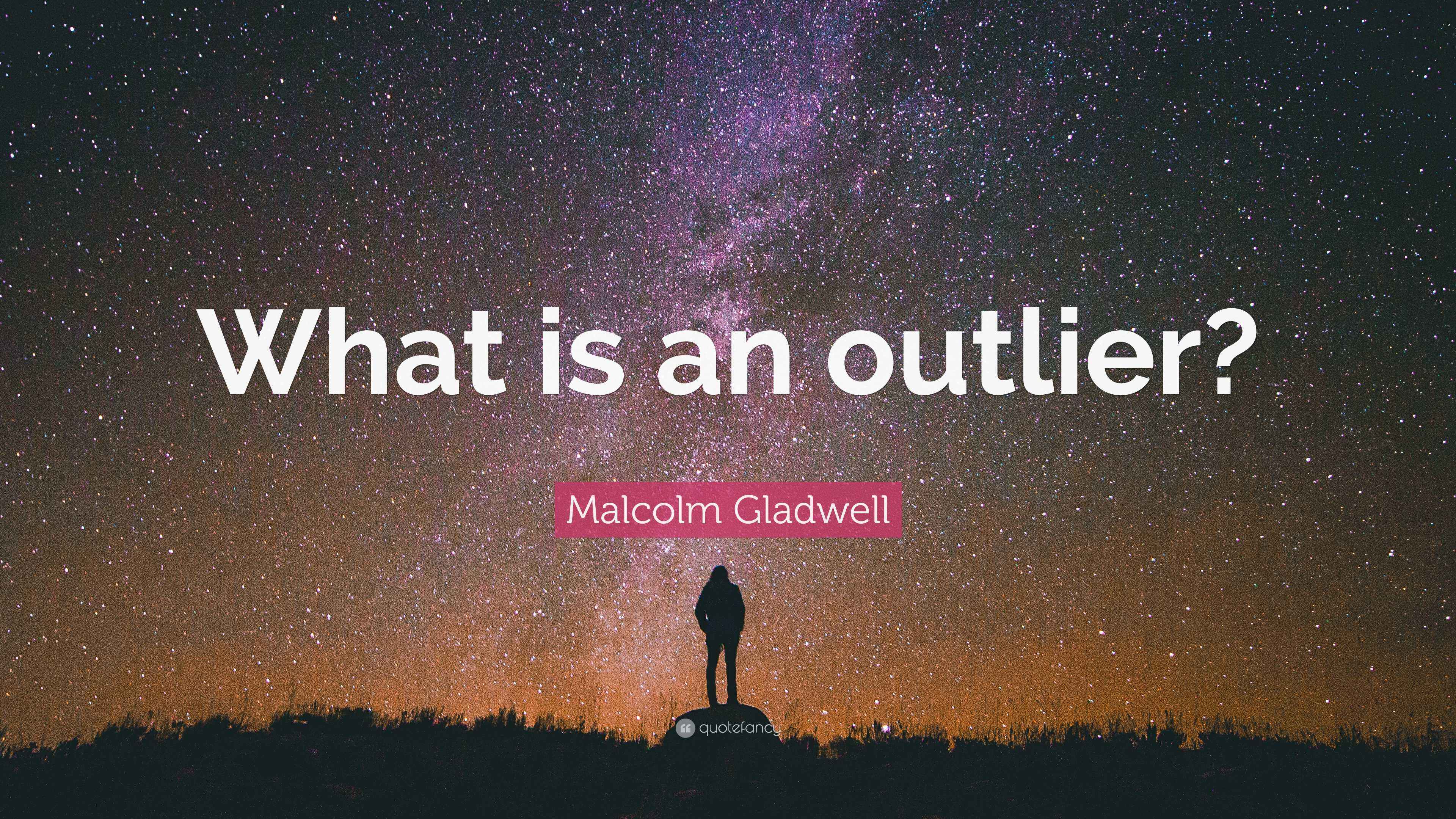 Malcolm Gladwell Quote: “What is an outlier?”