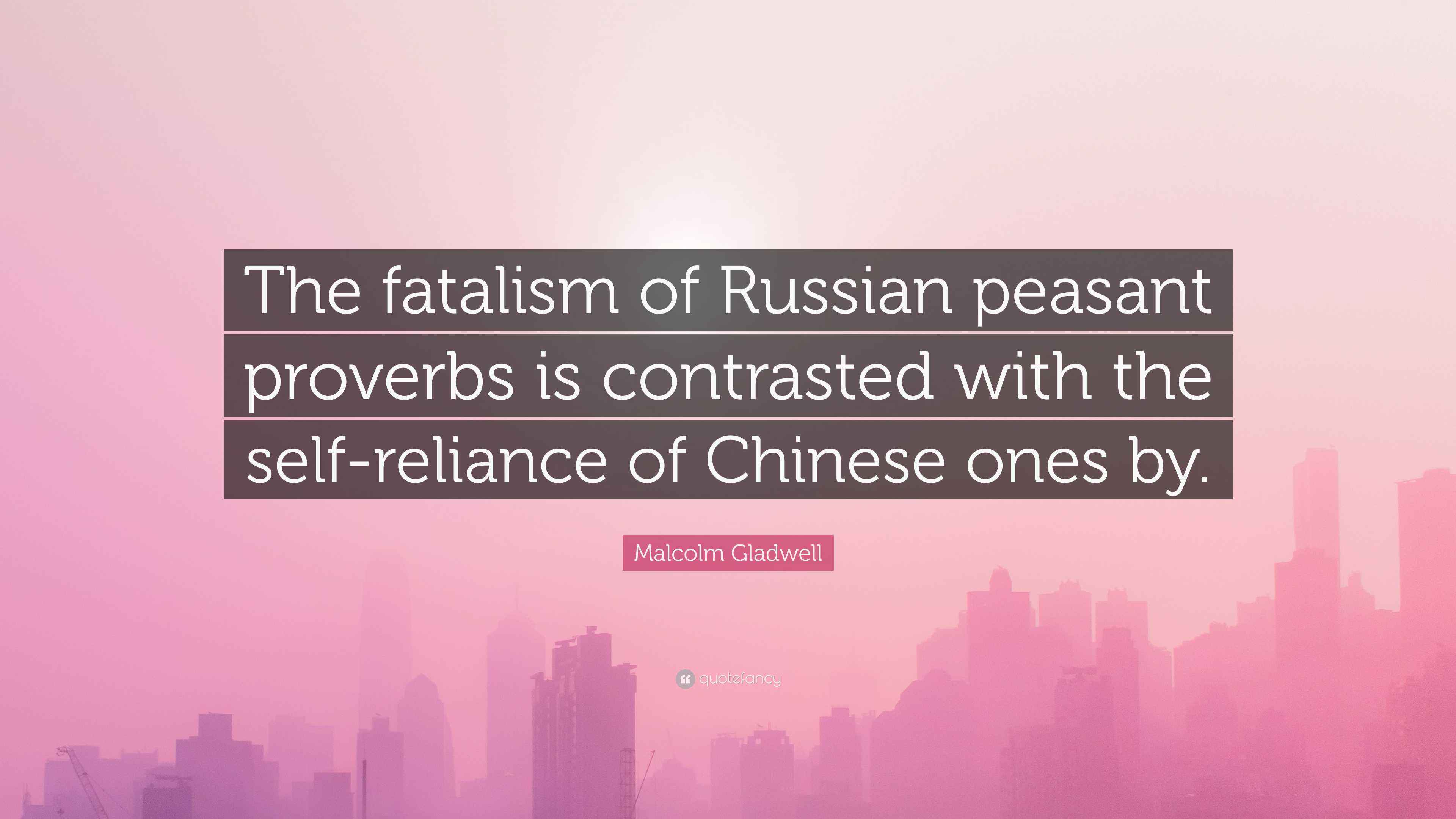 Malcolm Gladwell Quote: “The fatalism of Russian peasant proverbs is ...