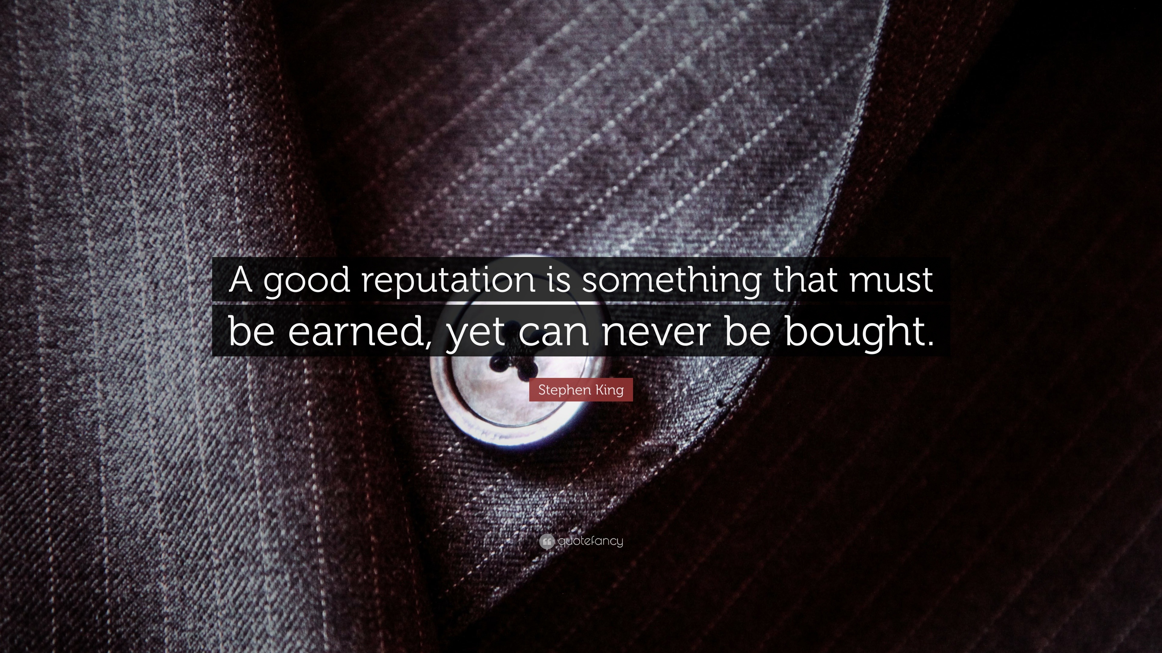 Stephen King Quote: “A good reputation is something that must be earned ...