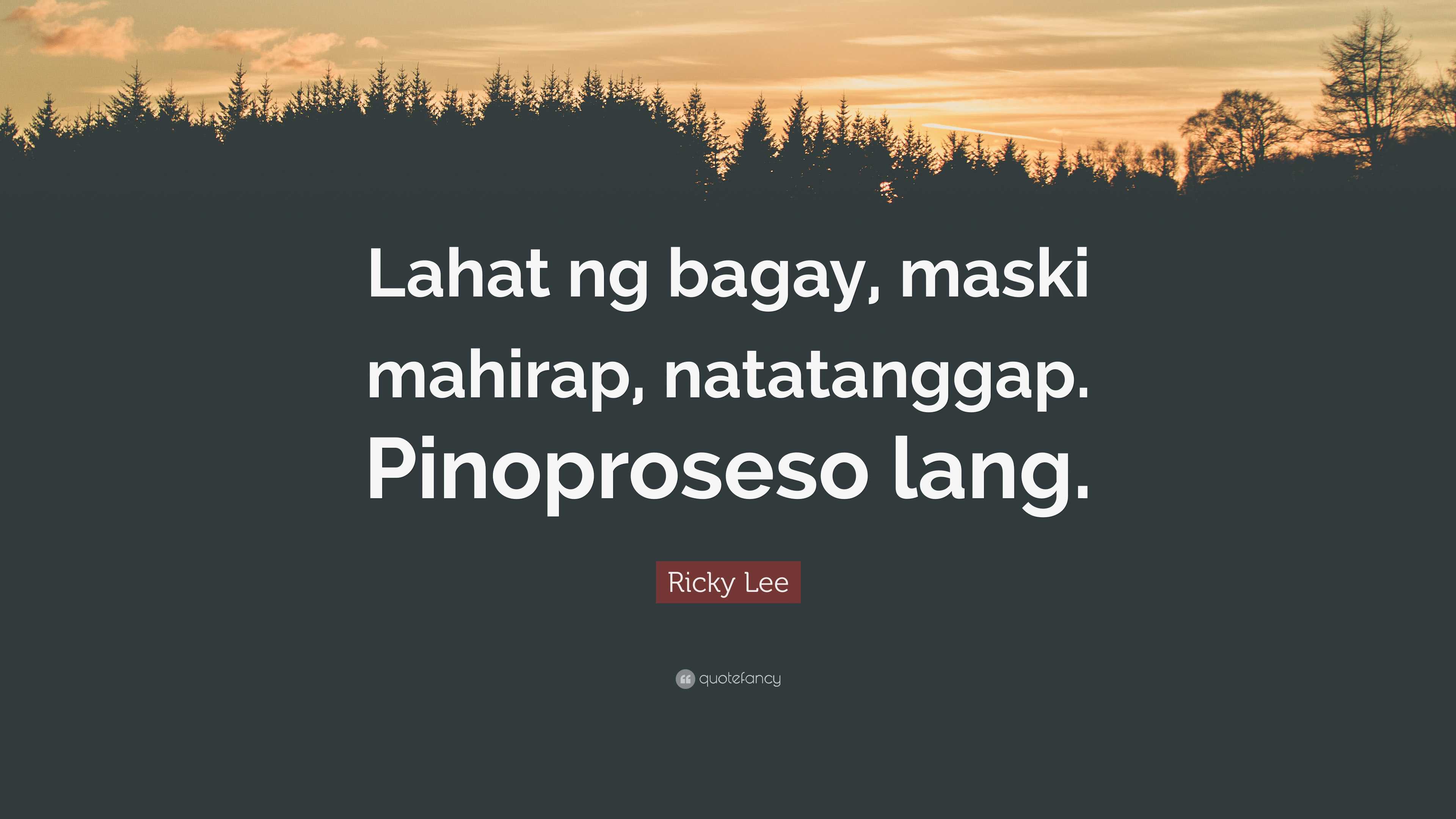 Ricky Lee Quote: “Lahat ng bagay, maski mahirap, natatanggap ...