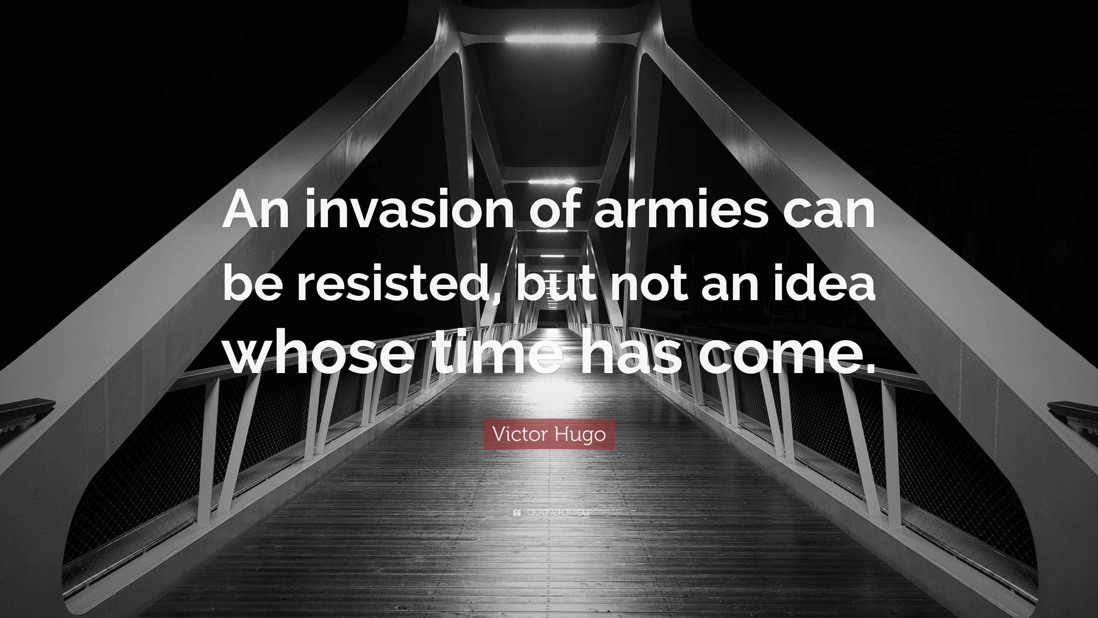 Victor Hugo Quote: “An invasion of armies can be resisted, but not an ...