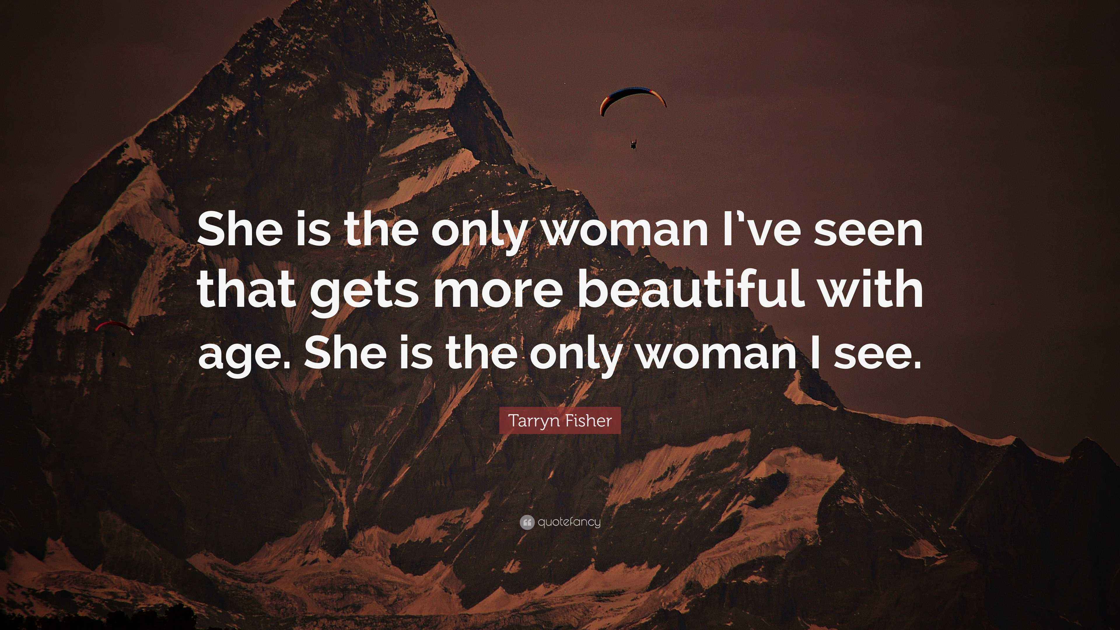 Tarryn Fisher Quote: “She is the only woman I’ve seen that gets more ...
