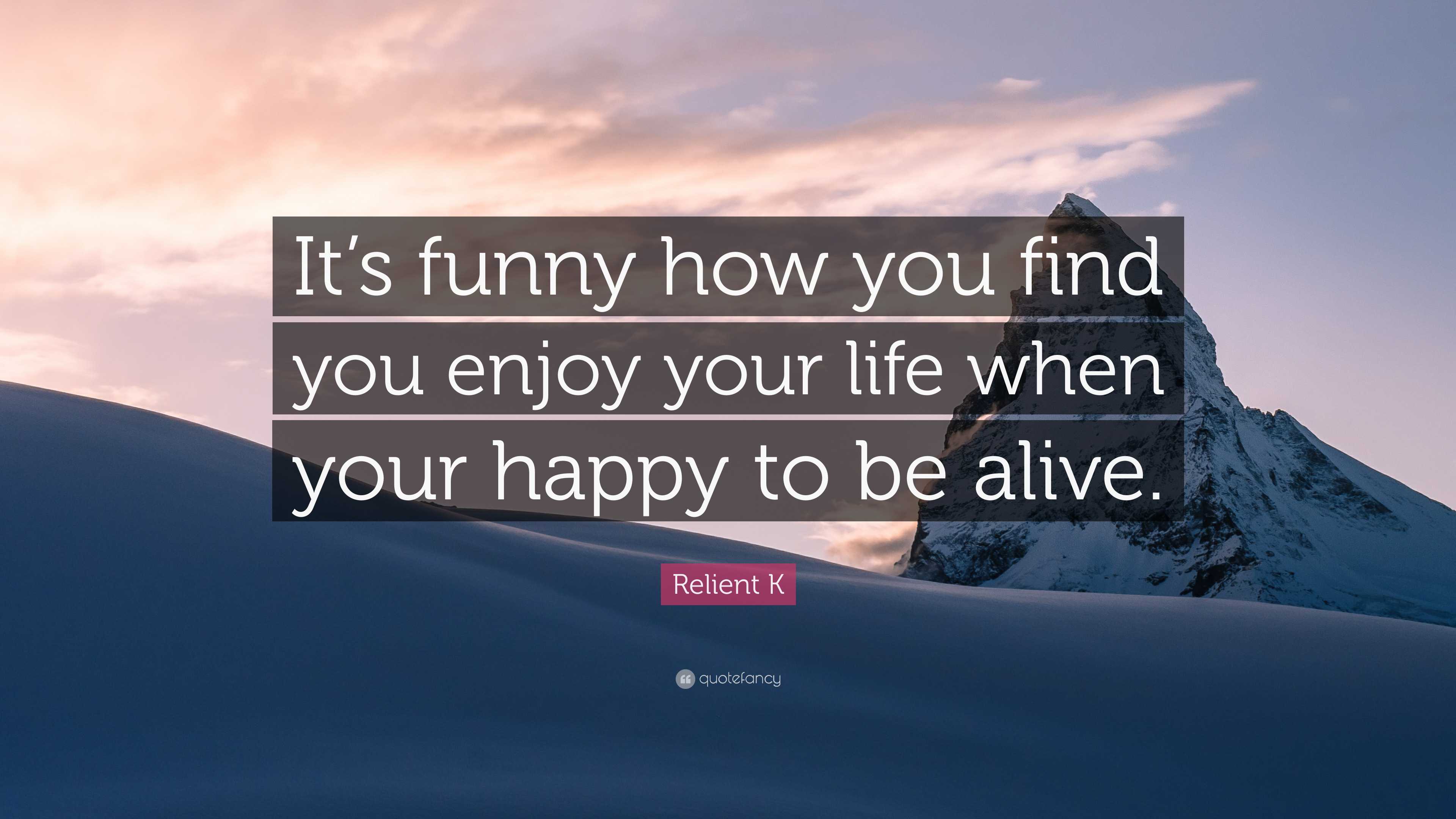 Relient K Quote: “It’s funny how you find you enjoy your life when your ...