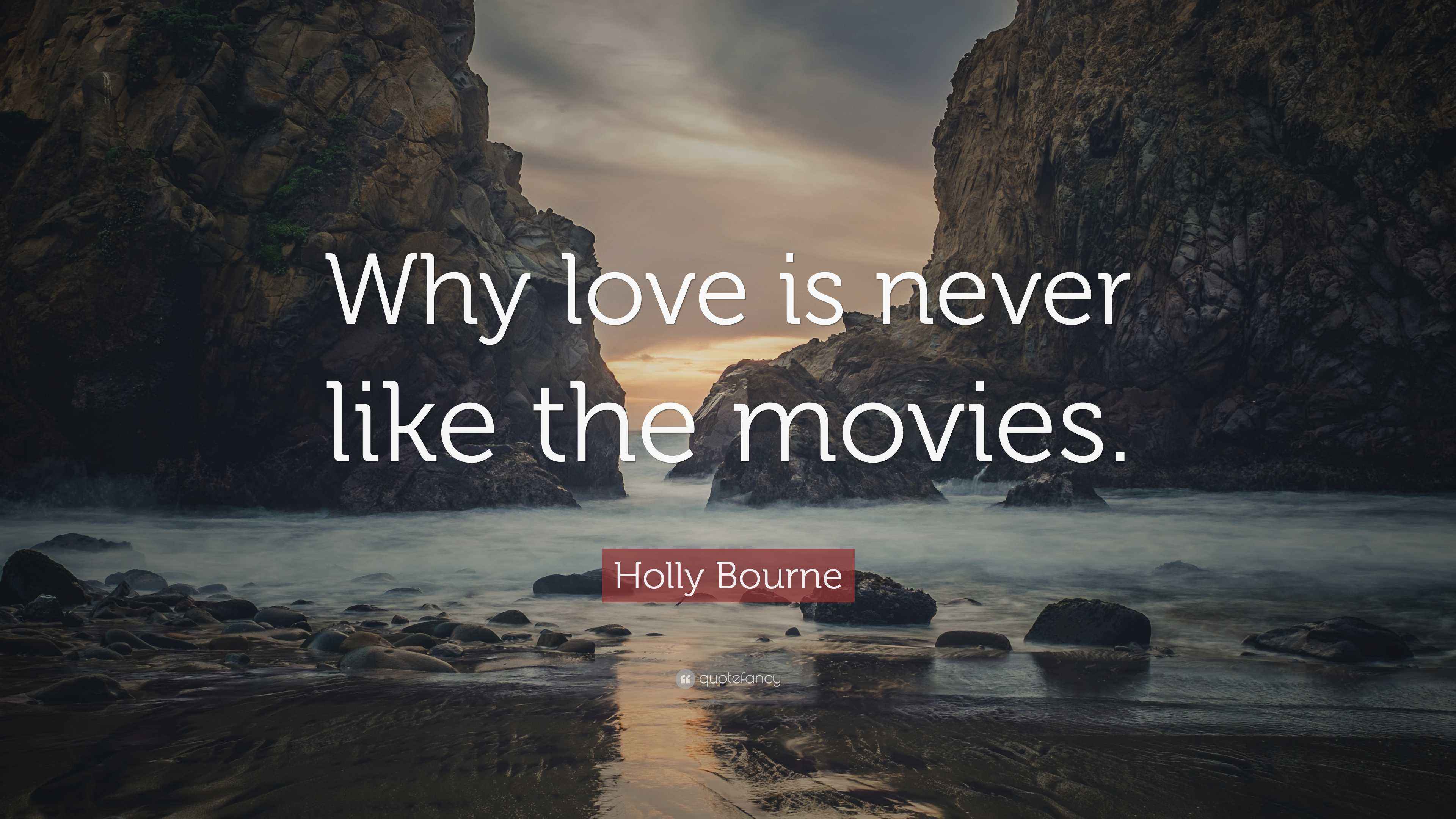 Holly Bourne Quote: “Why love is never like the movies.”