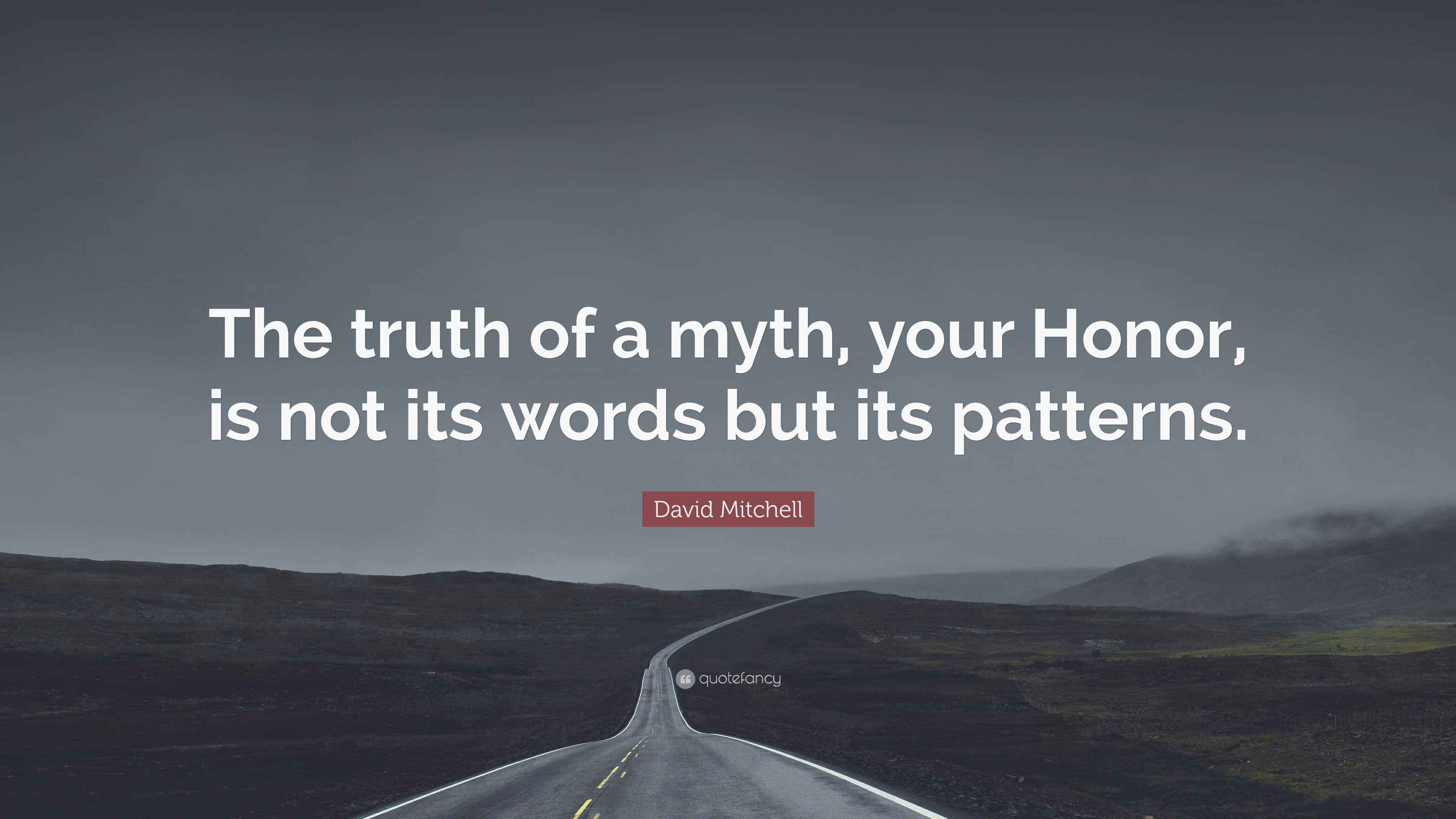 David Mitchell Quote: “The truth of a myth, your Honor, is not its ...