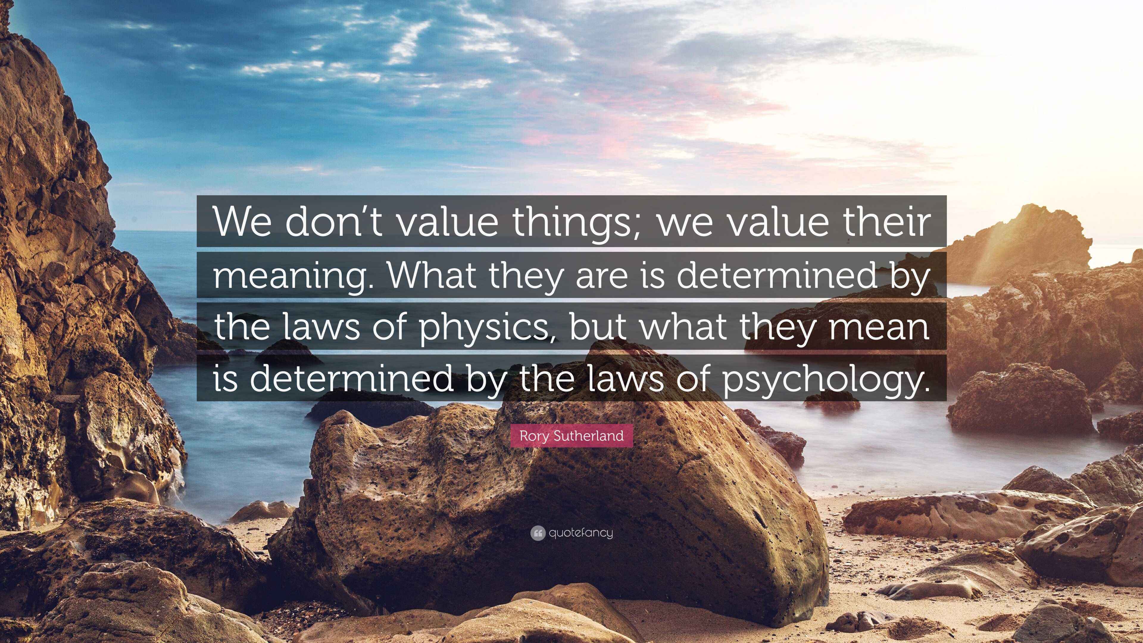 Rory Sutherland Quote: “We don’t value things; we value their meaning ...