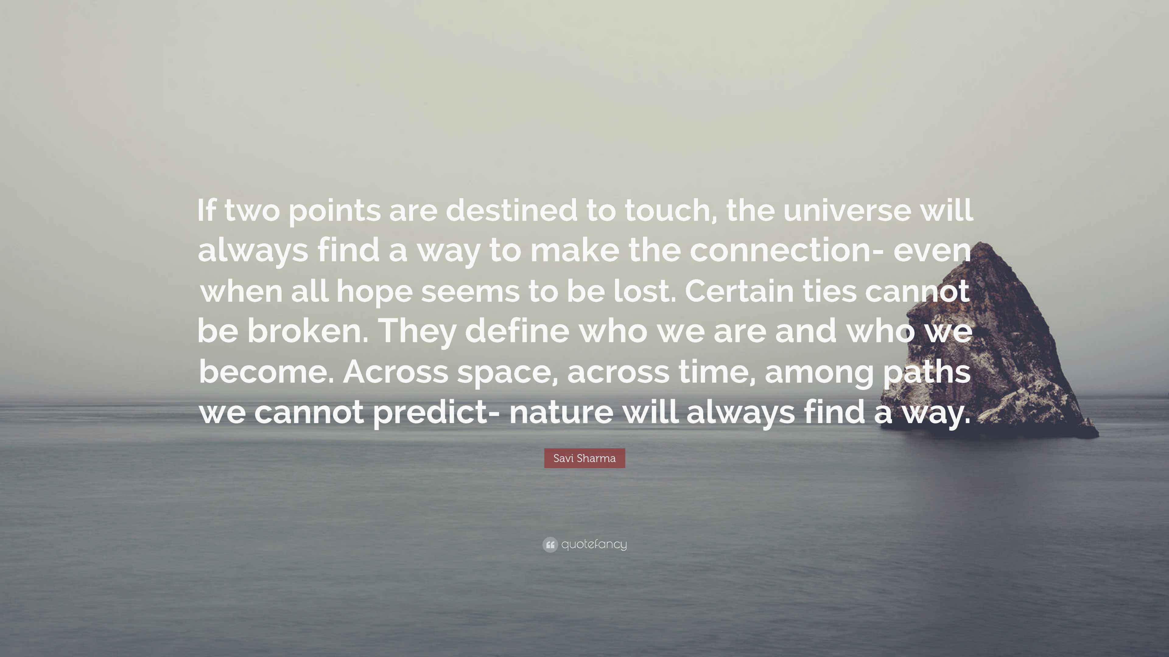 Savi Sharma Quote: “If two points are destined to touch, the universe ...