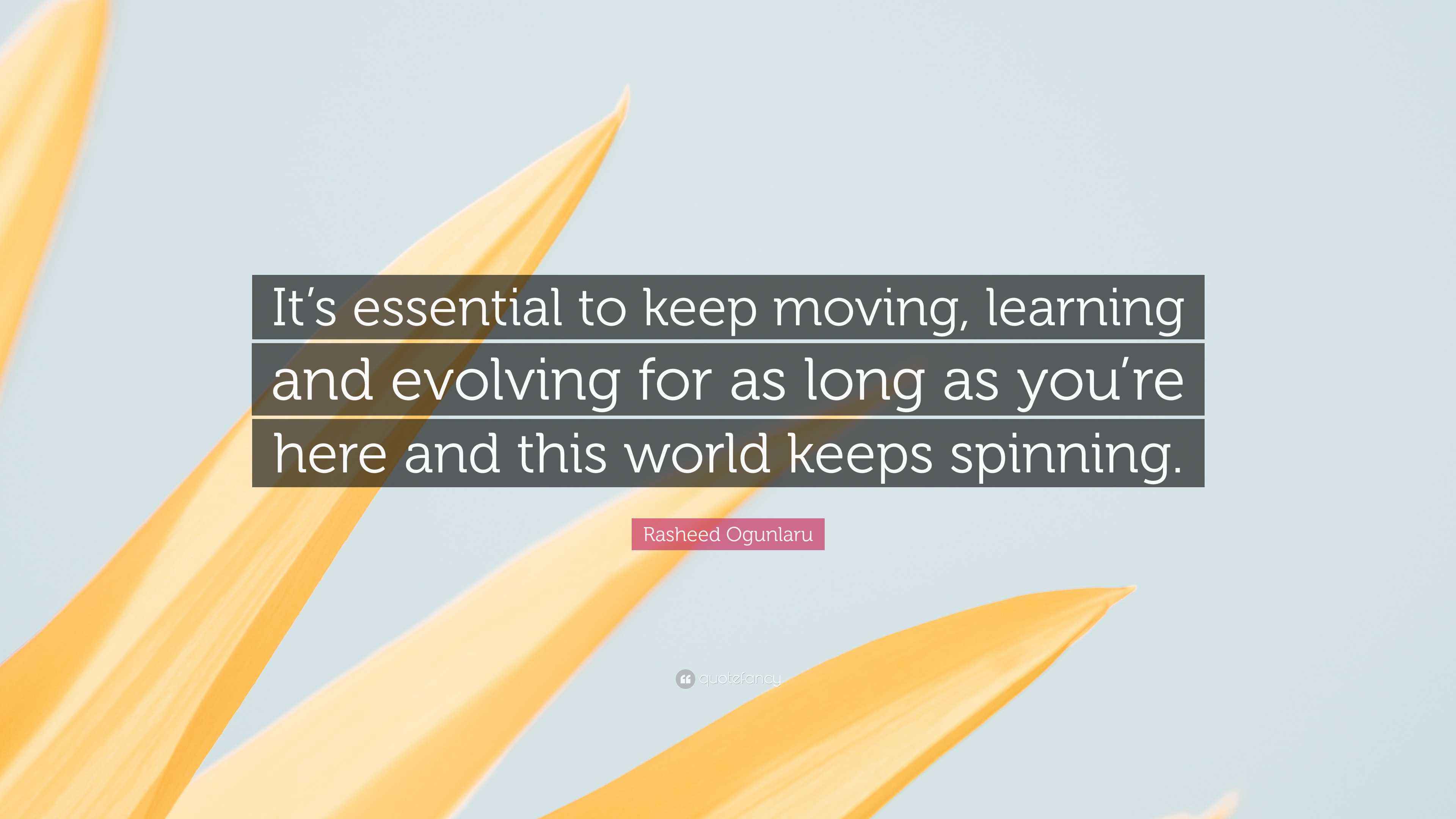 Rasheed Ogunlaru Quote: “It’s essential to keep moving, learning and ...