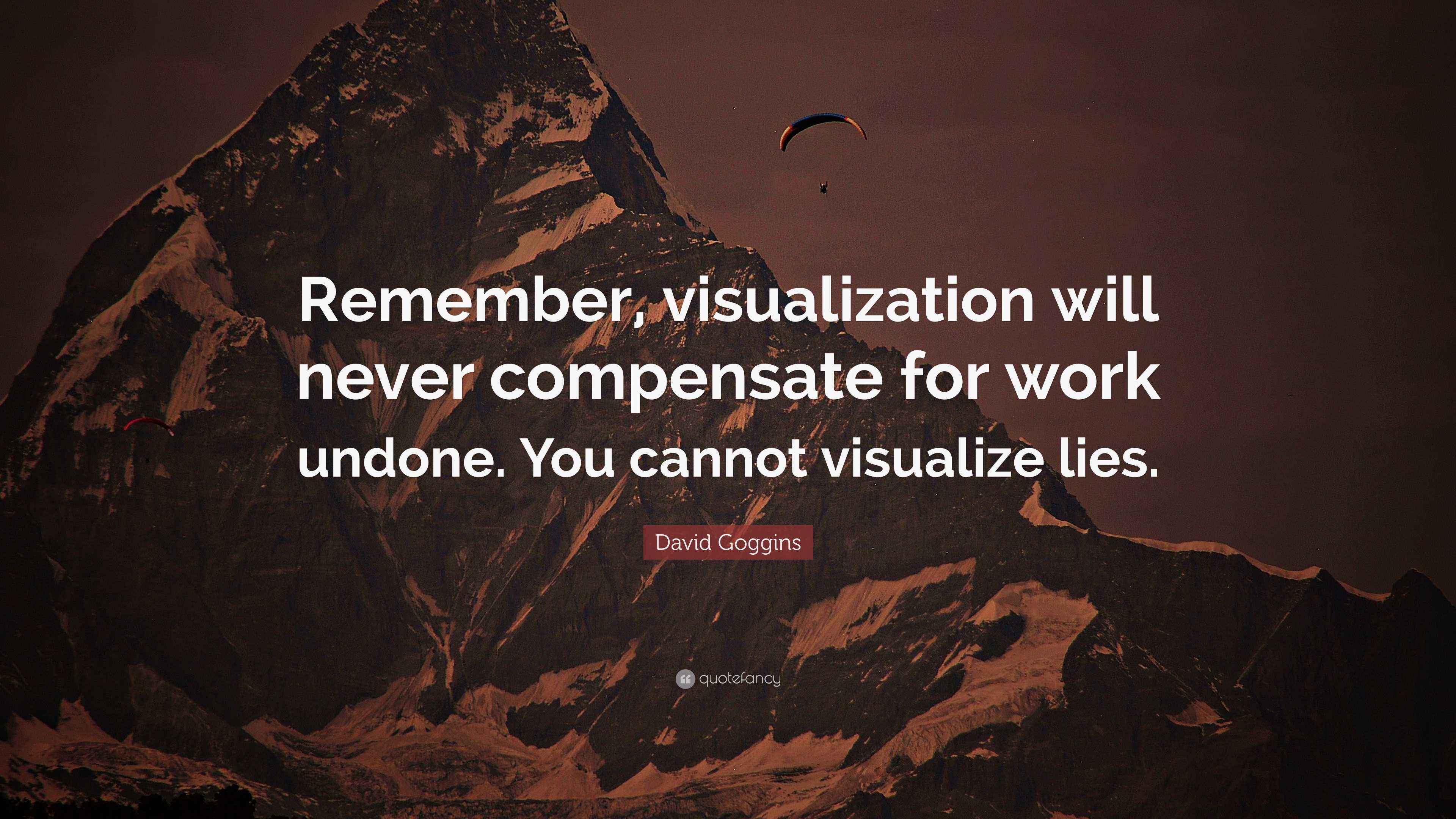 David Goggins Quote: “Remember, visualization will never compensate for ...