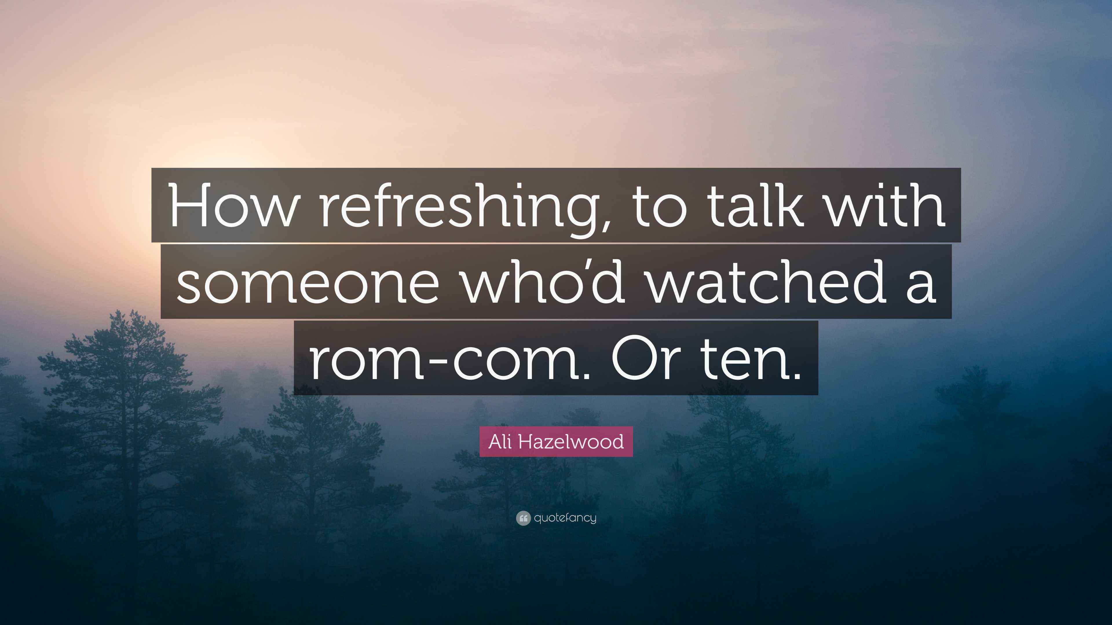 Ali Hazelwood Quote: “How refreshing, to talk with someone who’d ...