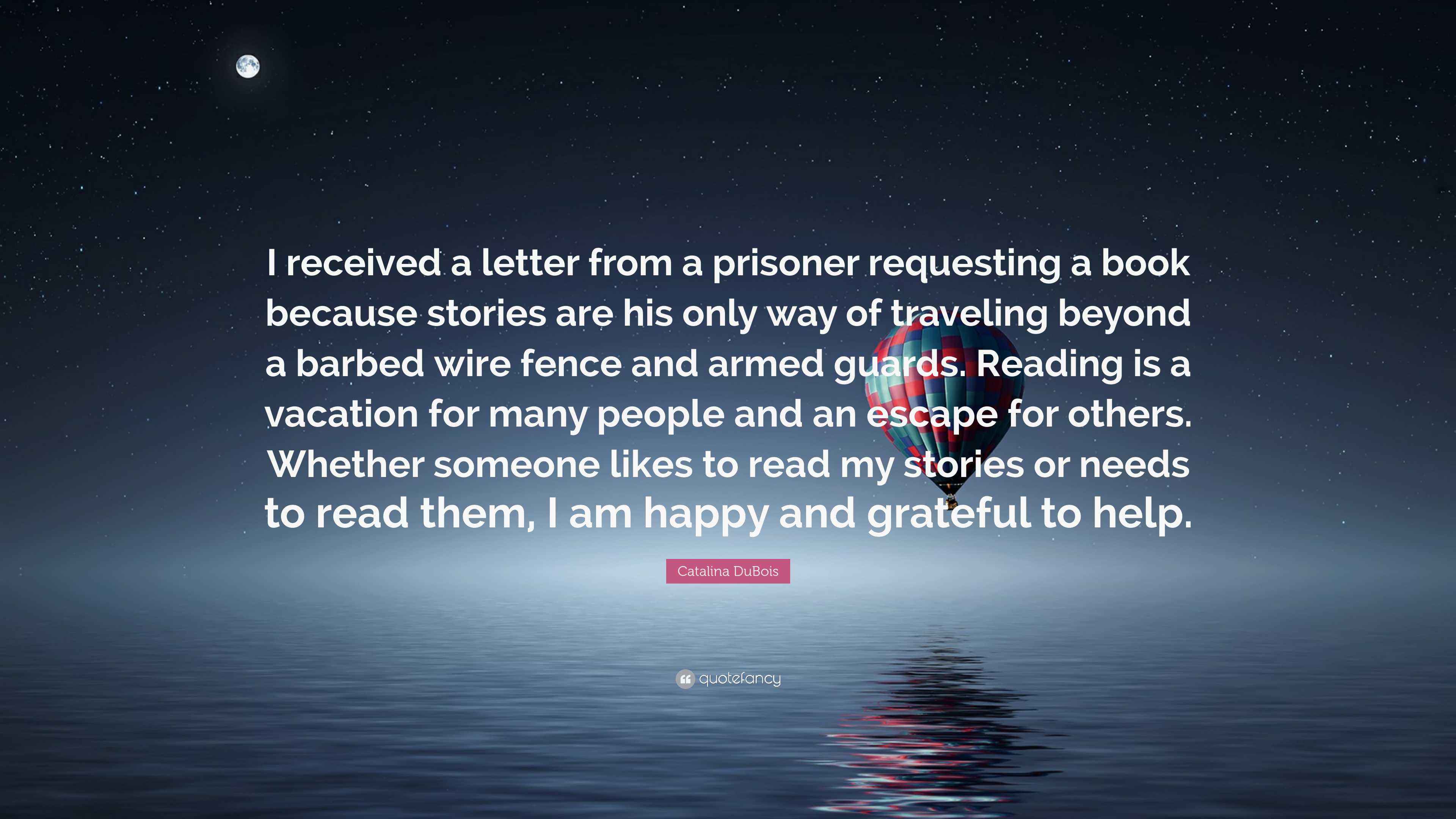 Catalina DuBois Quote: “I received a letter from a prisoner requesting ...