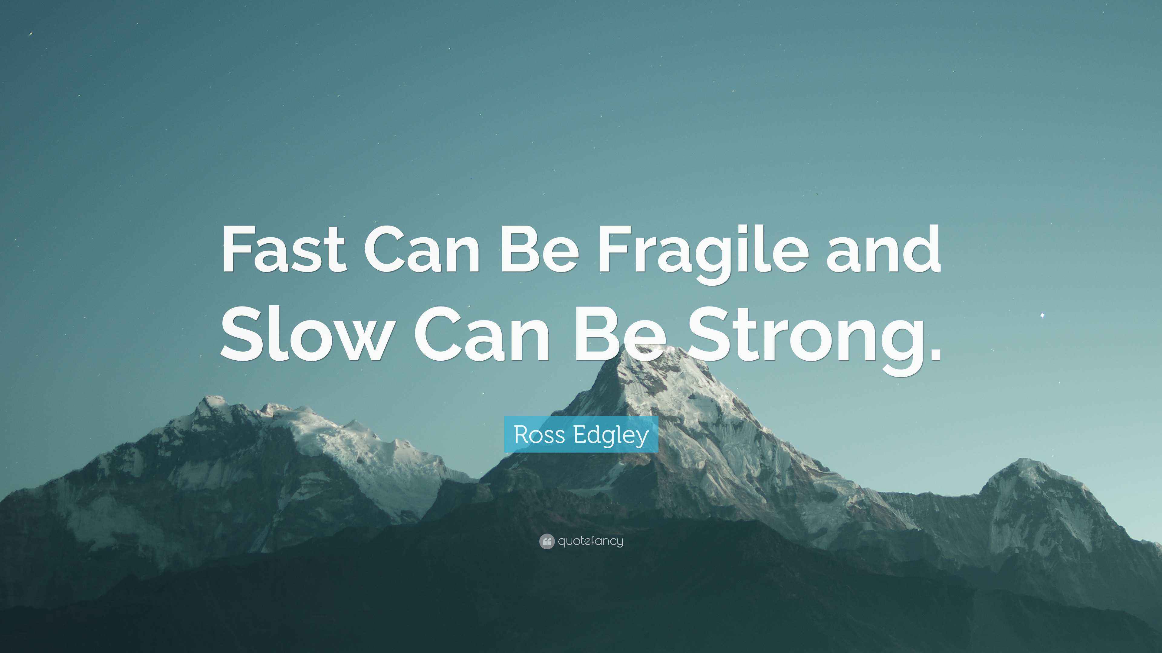 Ross Edgley Quote: “Fast Can Be Fragile and Slow Can Be Strong.”
