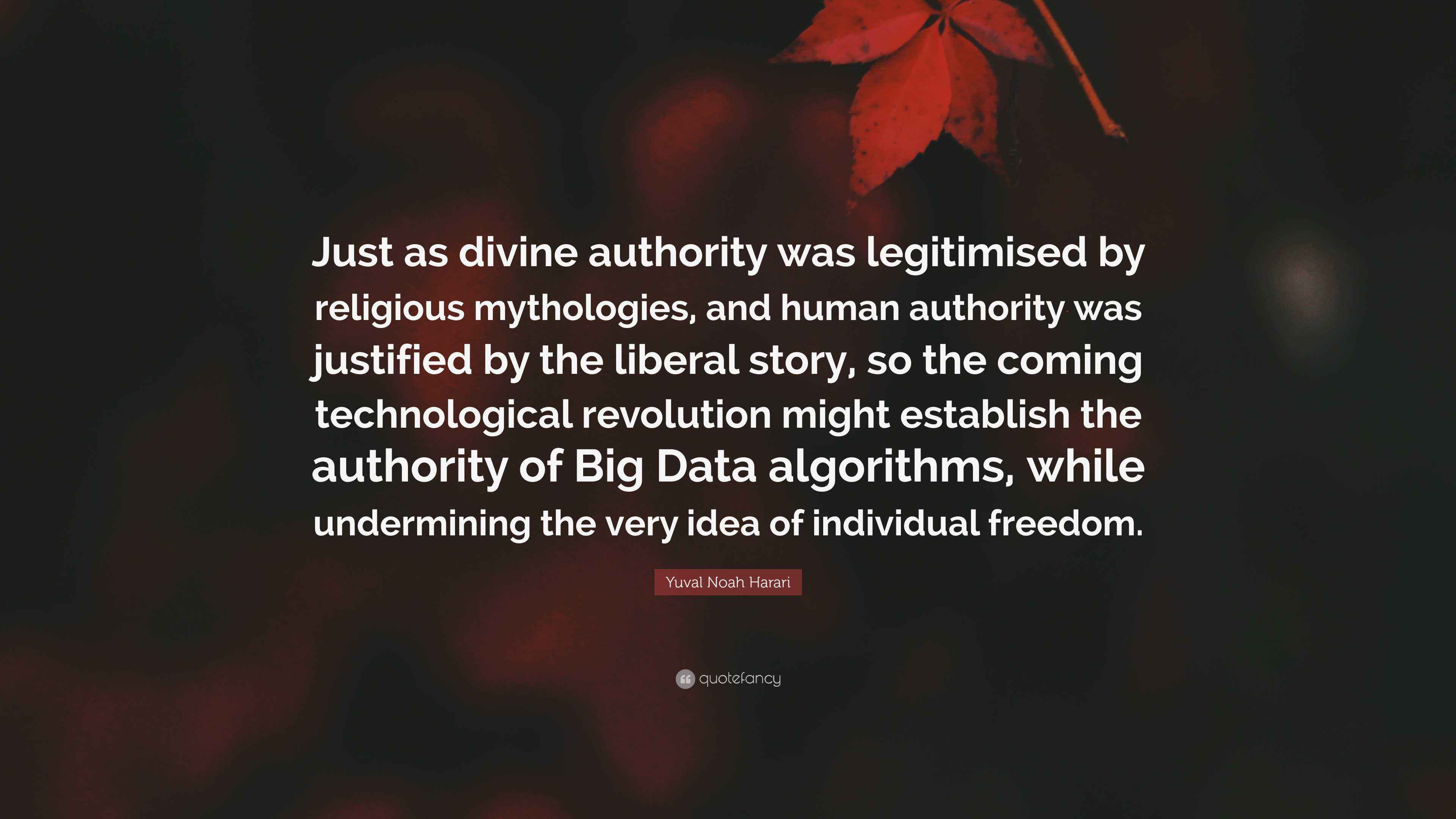 Yuval Noah Harari Quote: “Just as divine authority was legitimised by ...
