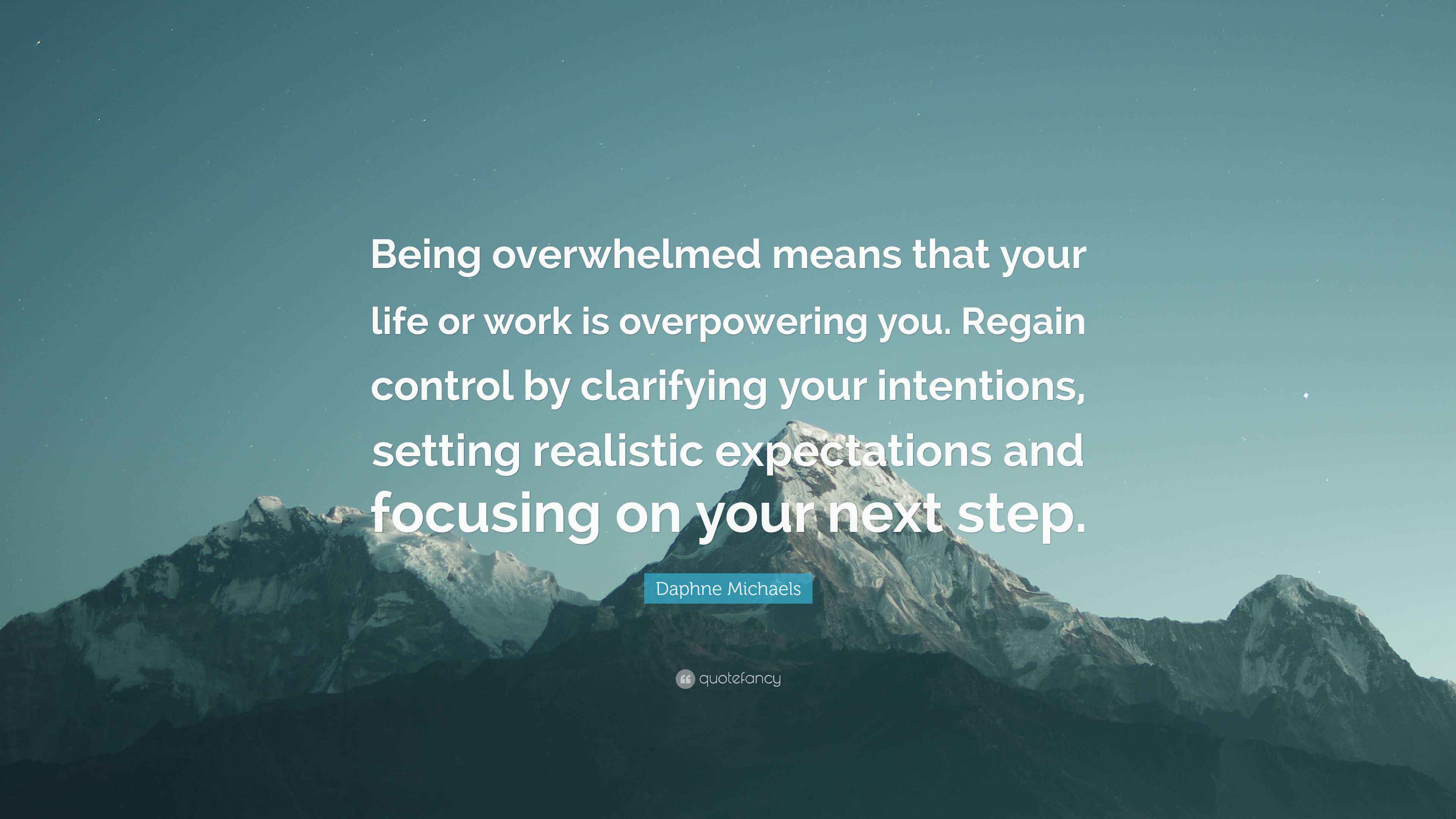 Daphne Michaels Quote: “Being overwhelmed means that your life or work ...