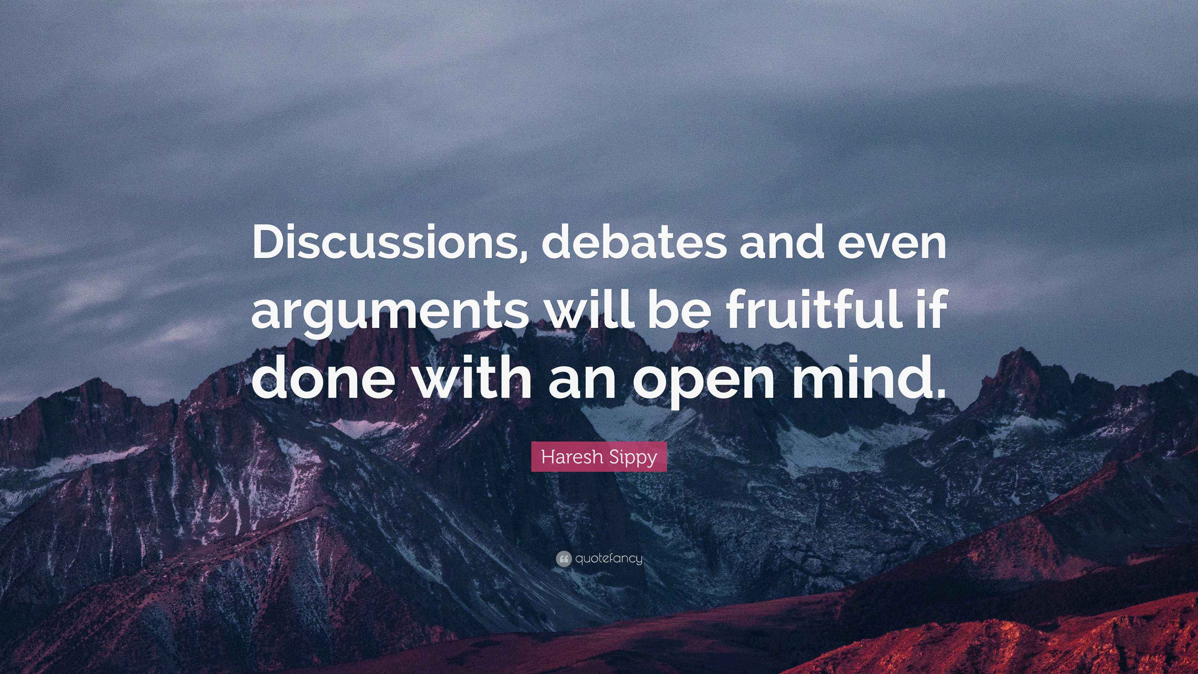 Haresh Sippy Quote: “Discussions, debates and even arguments will be ...