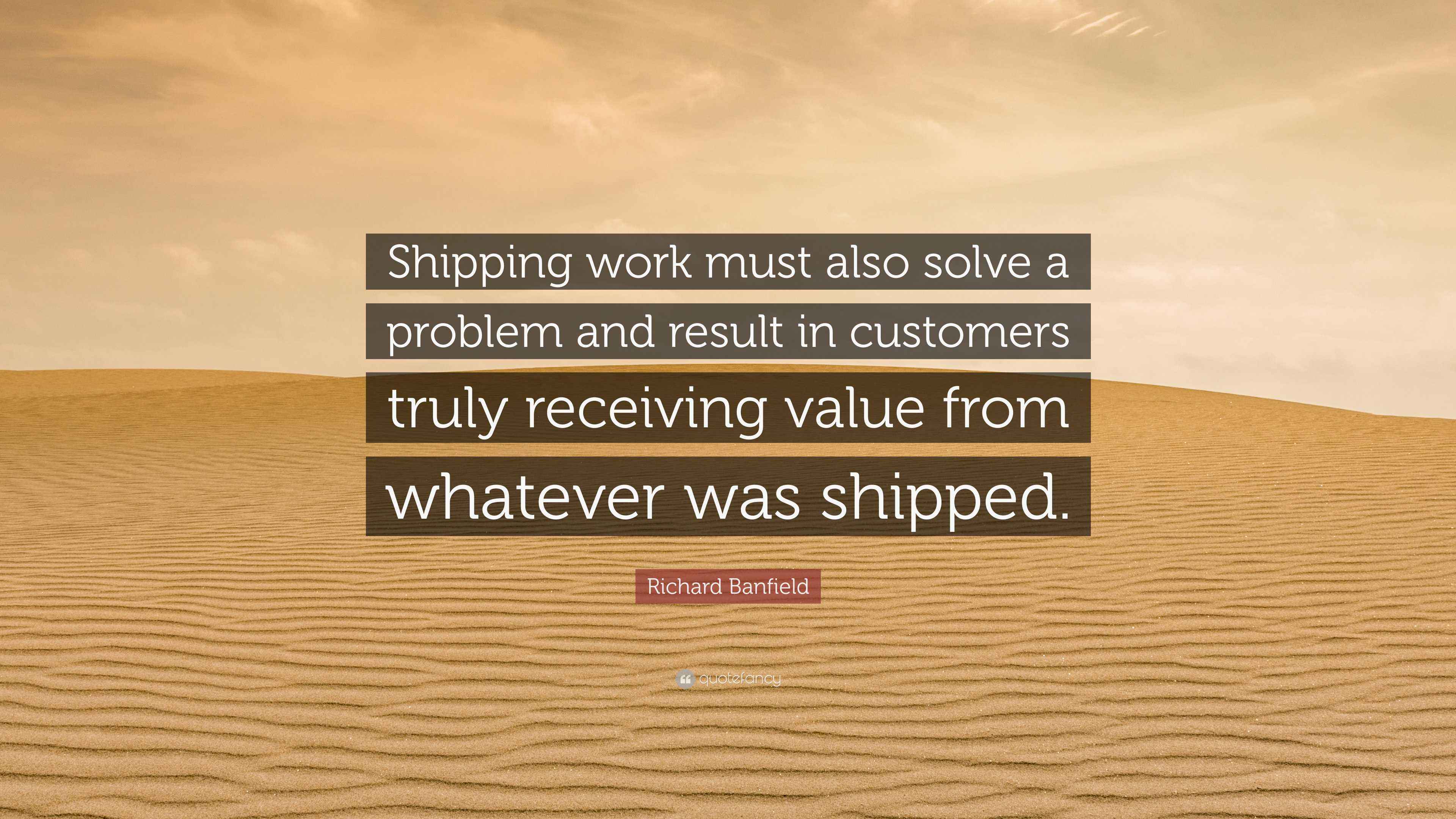 Richard Banfield Quote: “Shipping work must also solve a problem and ...