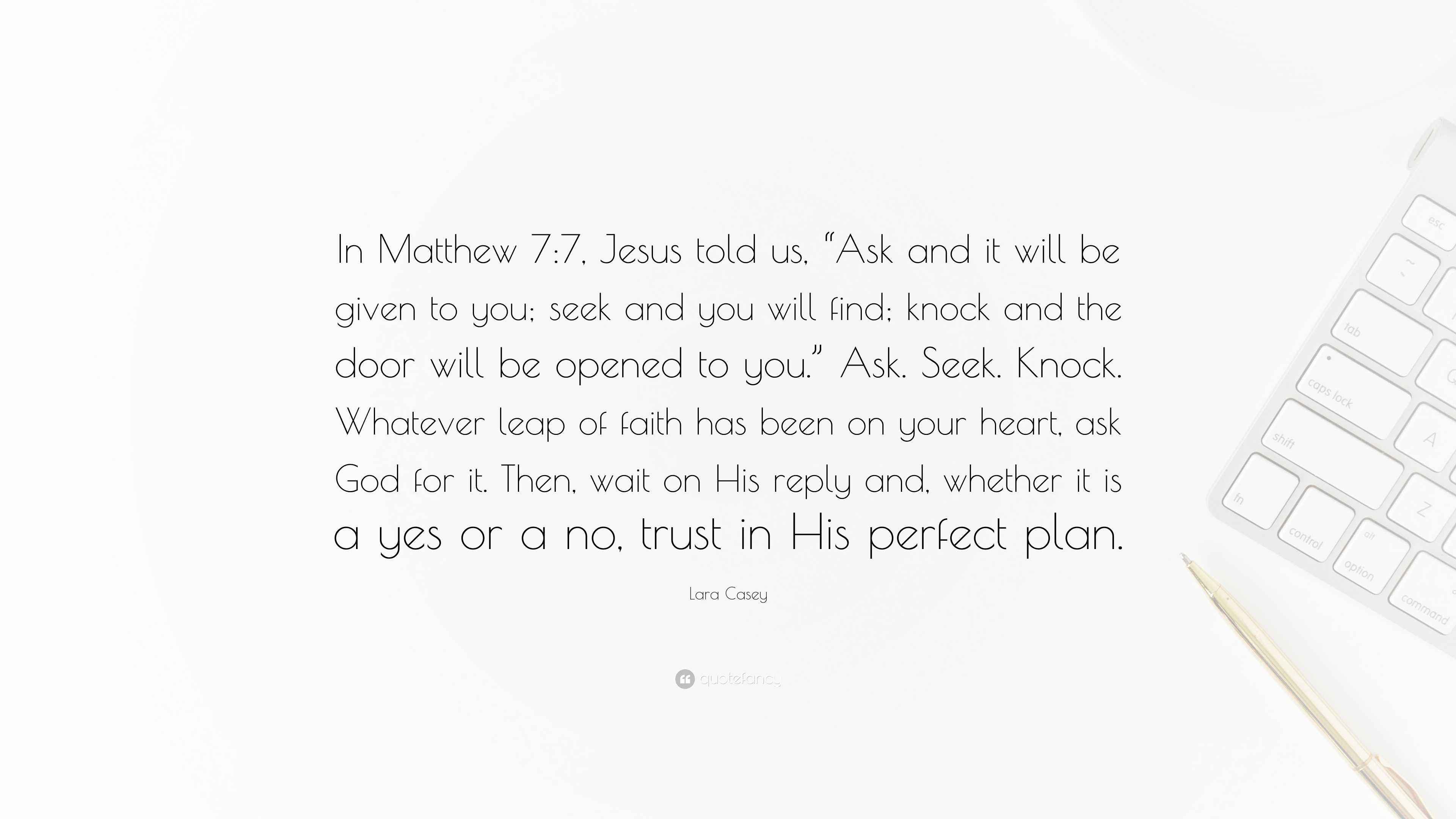 Lara Casey Quote: “In Matthew 7:7, Jesus told us, “Ask and it will be ...