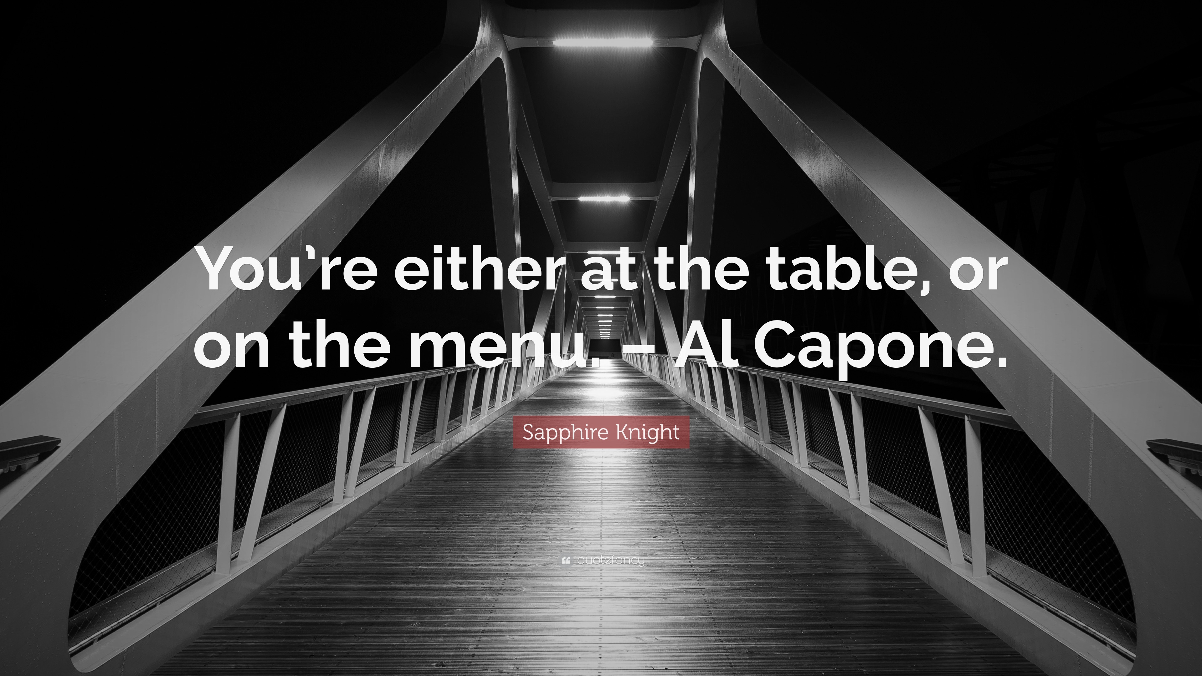 Sapphire Knight Quote: “You’re either at the table, or on the menu ...