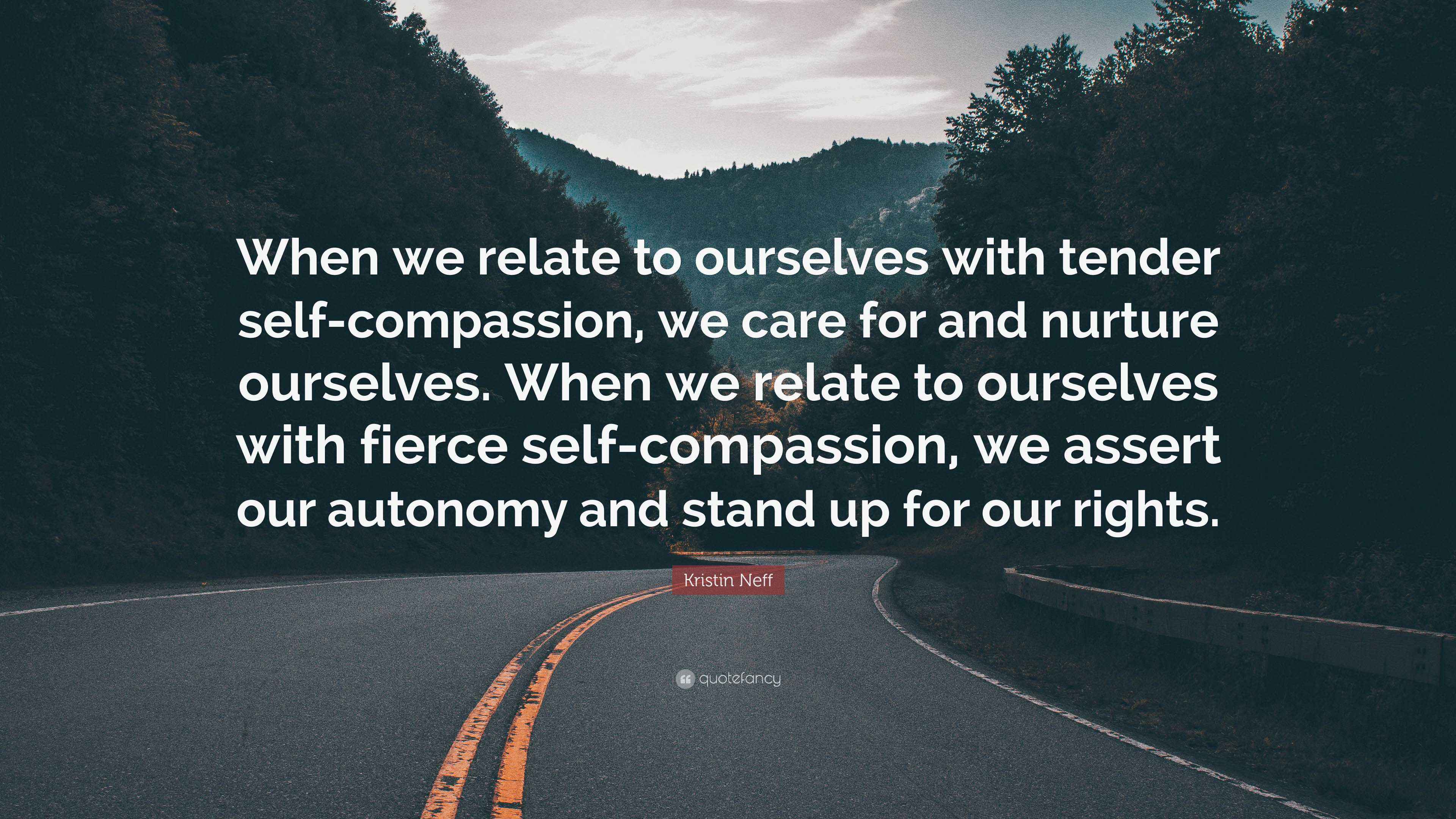 Kristin Neff Quote: “When we relate to ourselves with tender self ...
