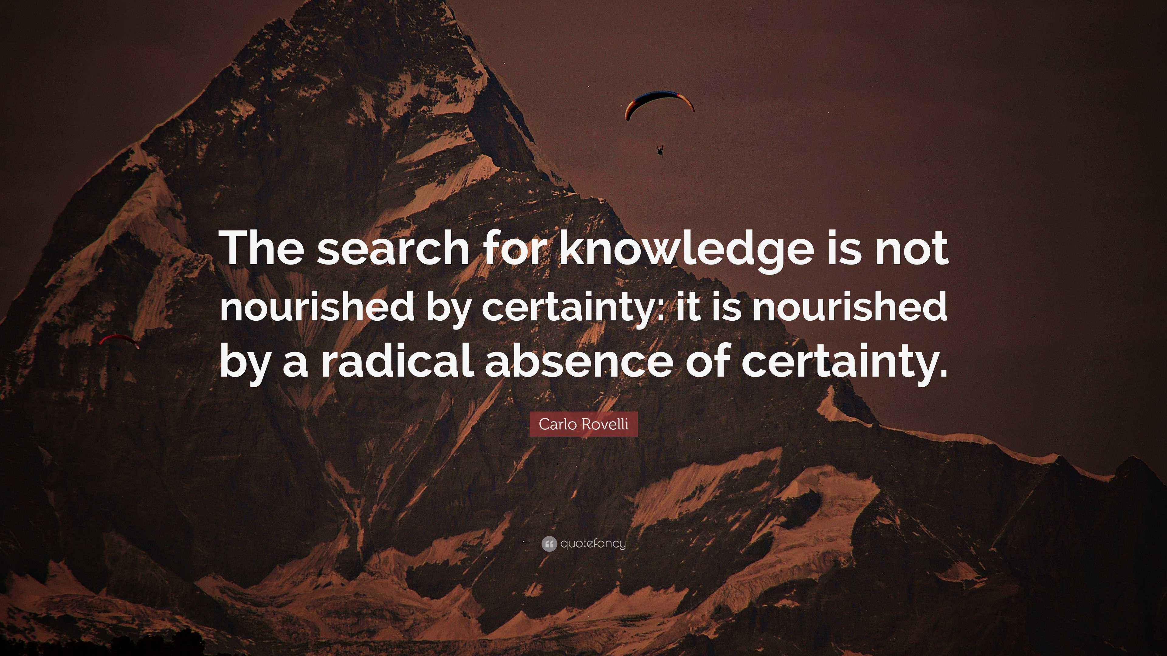 Carlo Rovelli Quote: “The search for knowledge is not nourished by ...