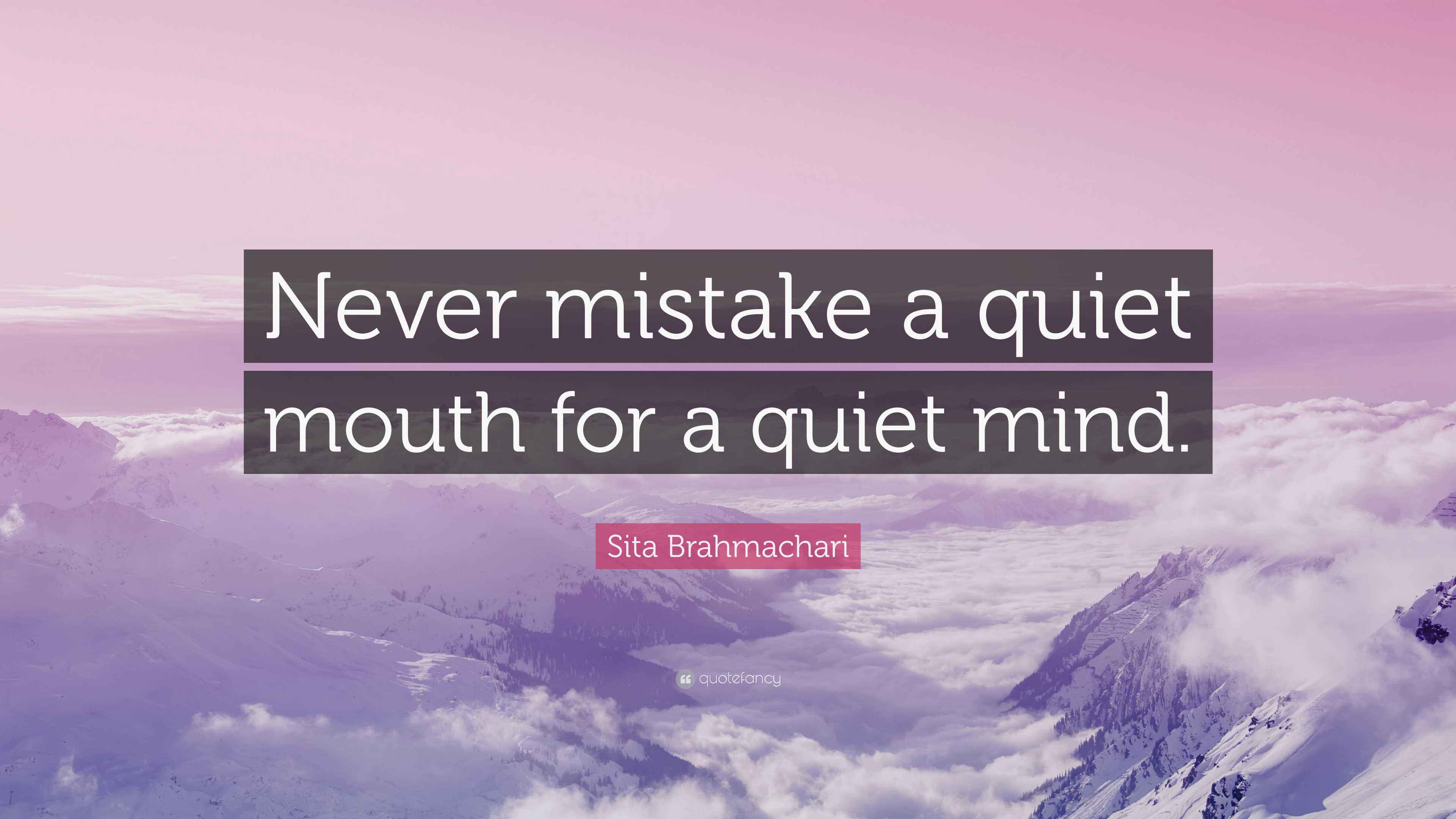 Sita Brahmachari Quote: “Never mistake a quiet mouth for a quiet mind.”