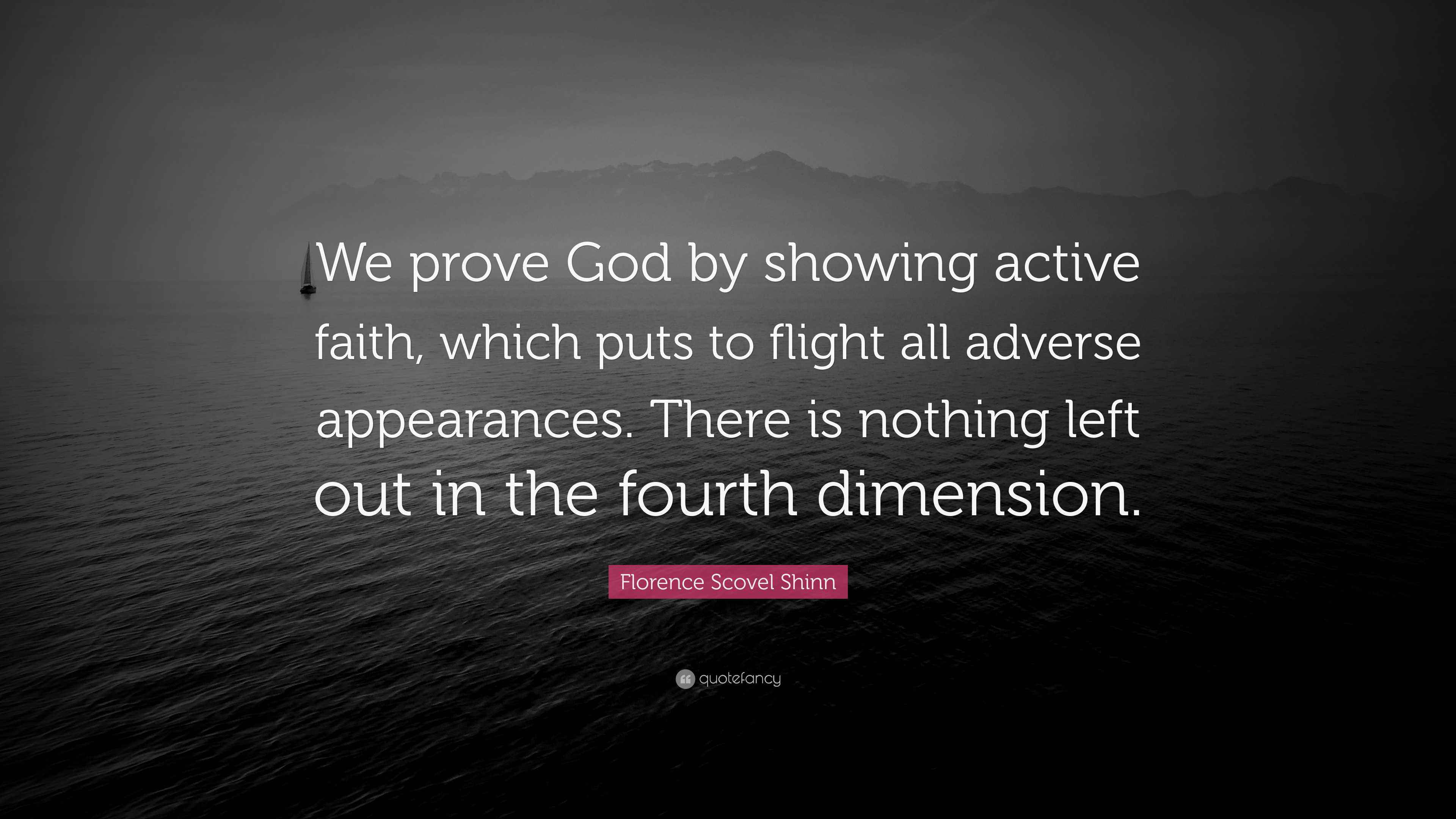 Florence Scovel Shinn Quote: “We prove God by showing active faith ...