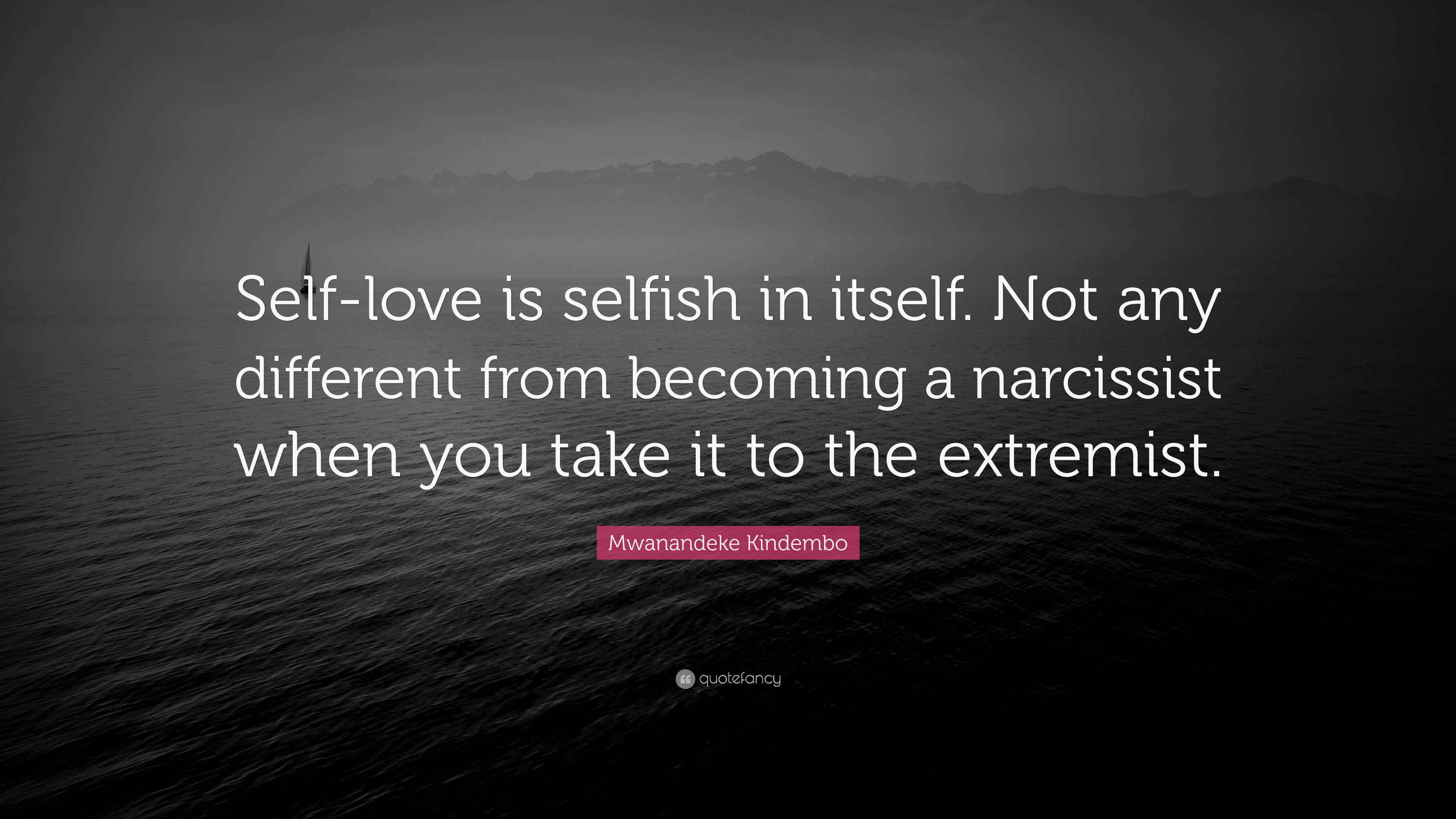 Mwanandeke Kindembo Quote: “Self-love is selfish in itself. Not any ...