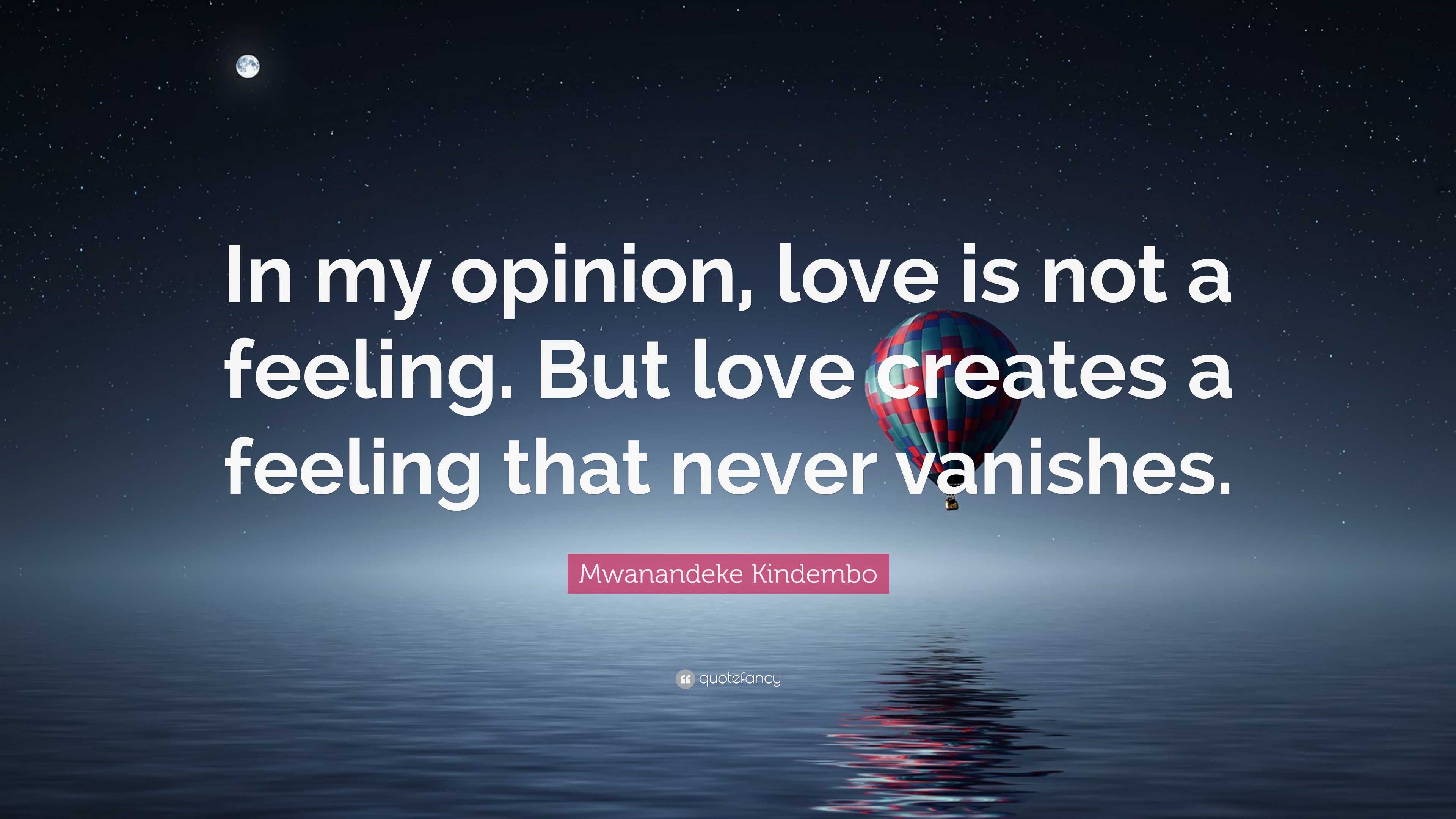 Mwanandeke Kindembo Quote: “In my opinion, love is not a feeling. But ...