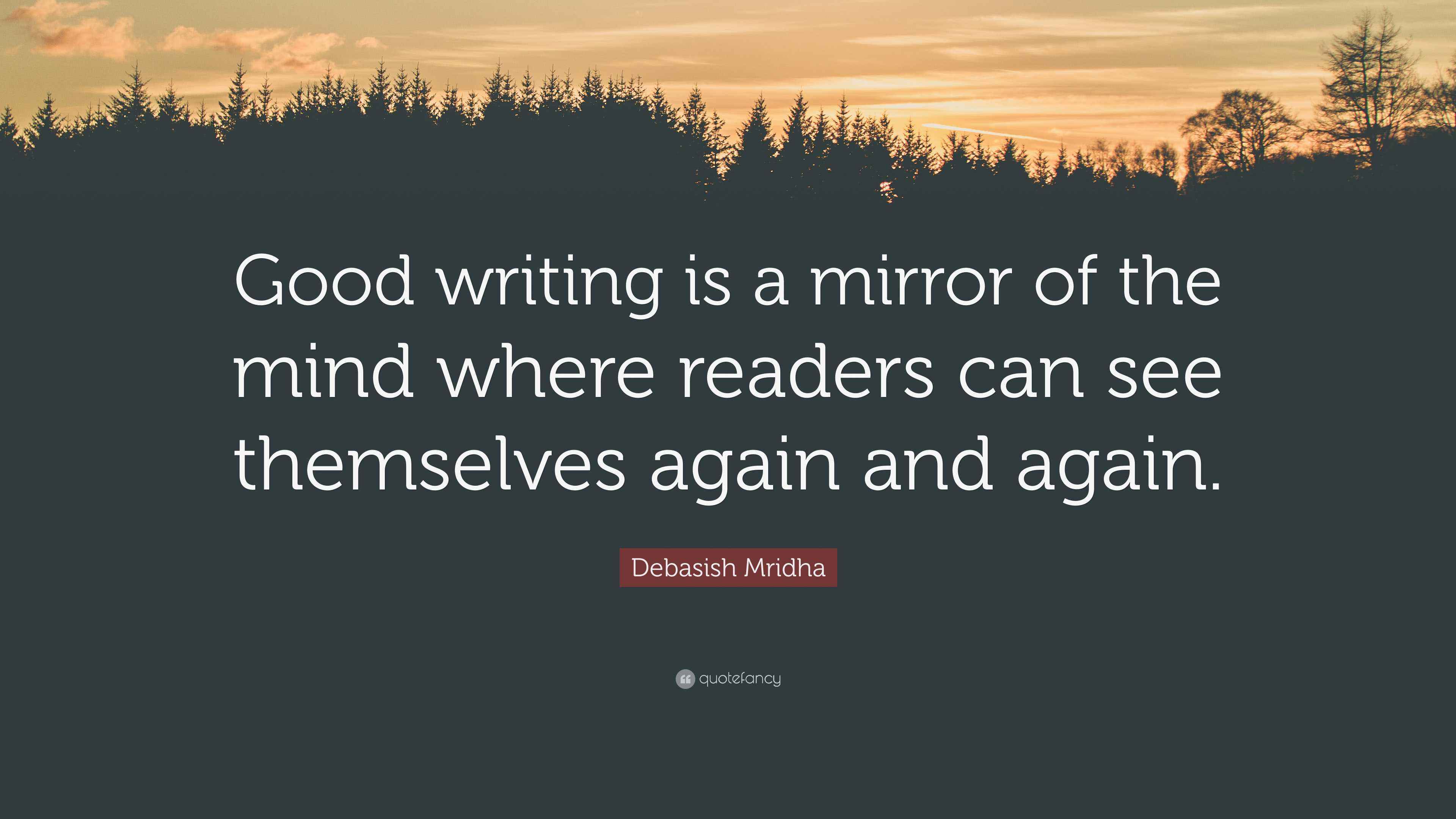 Debasish Mridha Quote: “Good writing is a mirror of the mind where ...