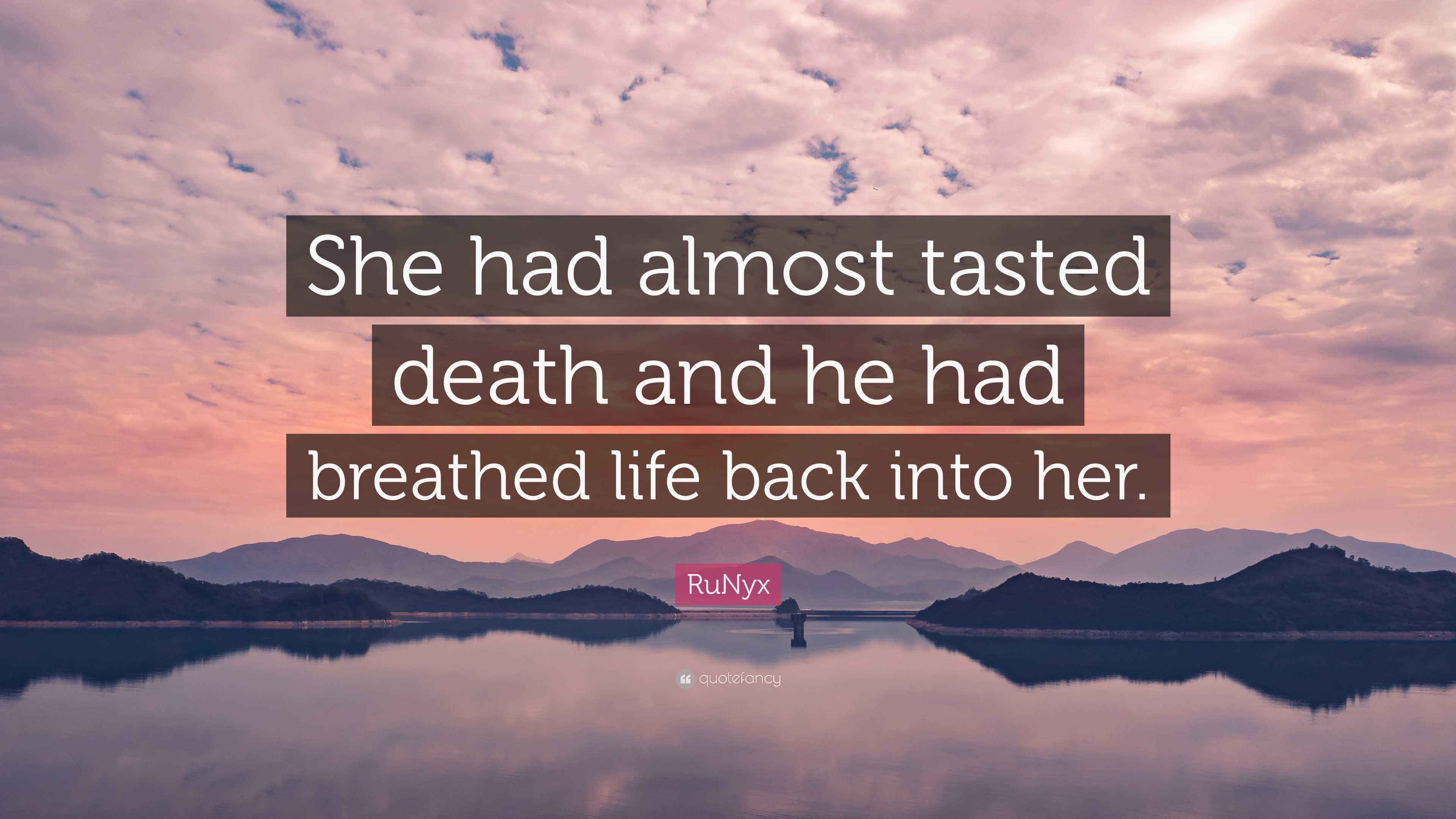 RuNyx Quote: “She had almost tasted death and he had breathed life back ...