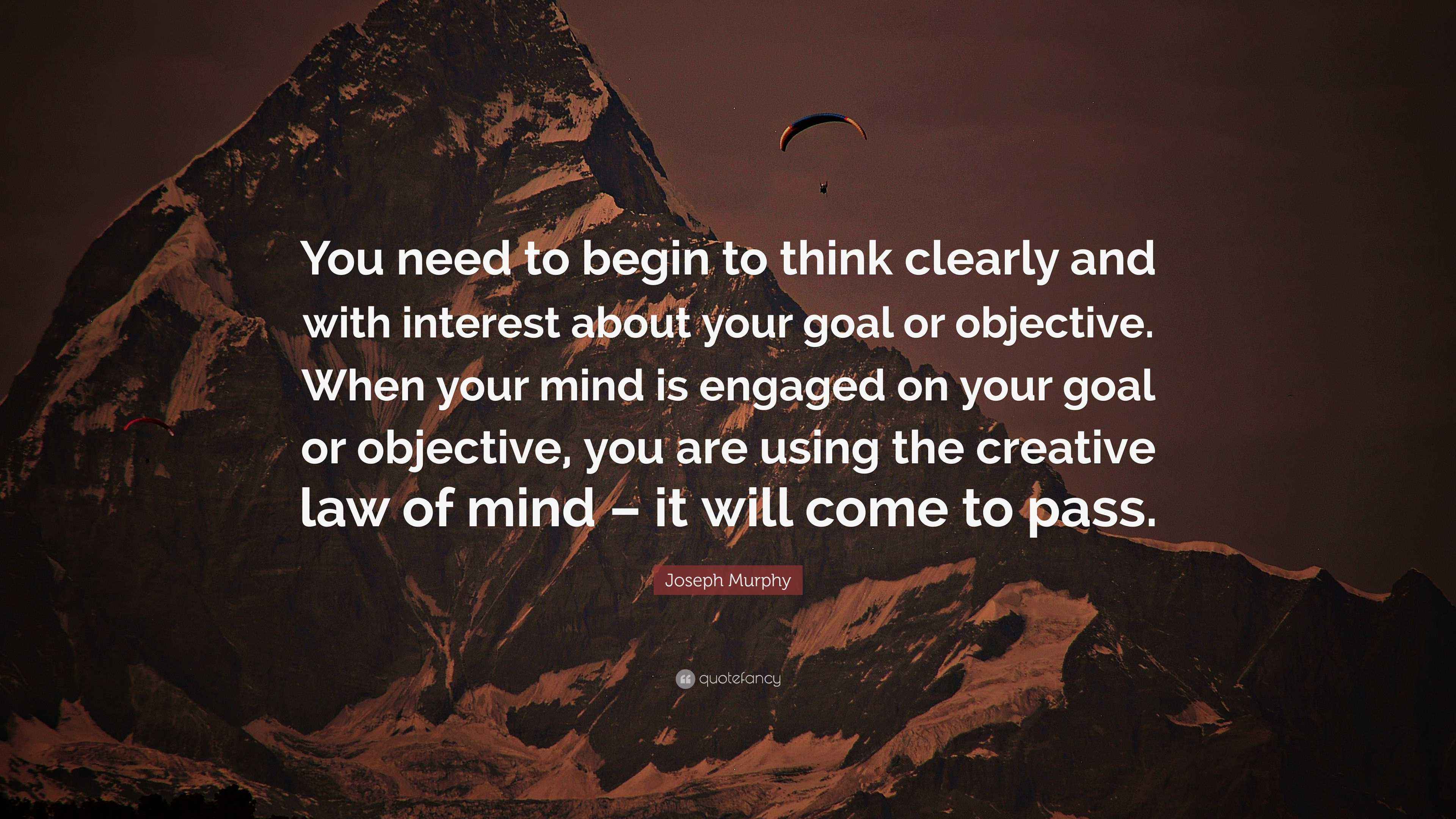 Joseph Murphy Quote: “You need to begin to think clearly and with ...