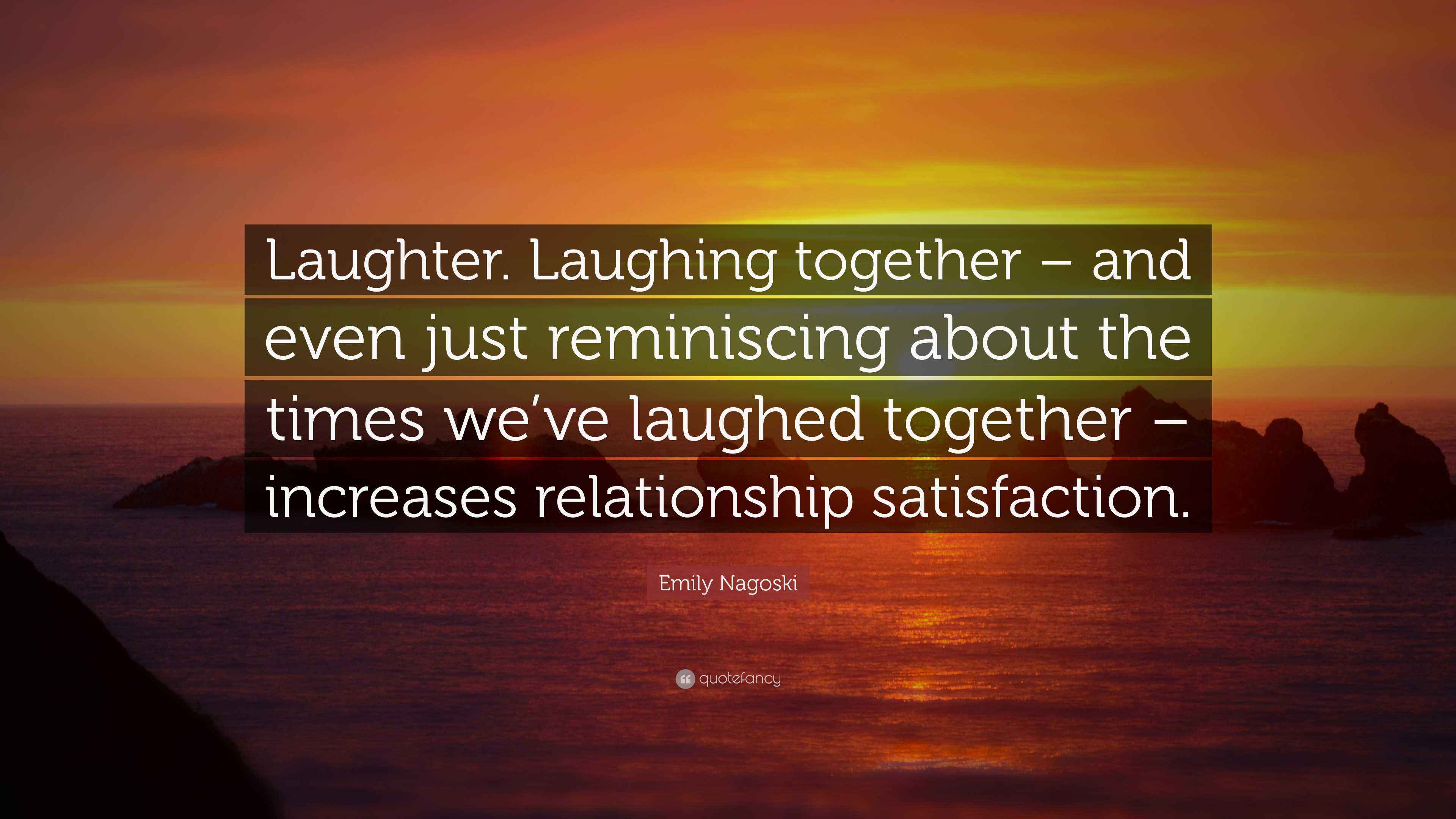 Emily Nagoski Quote: “Laughter. Laughing together – and even just ...