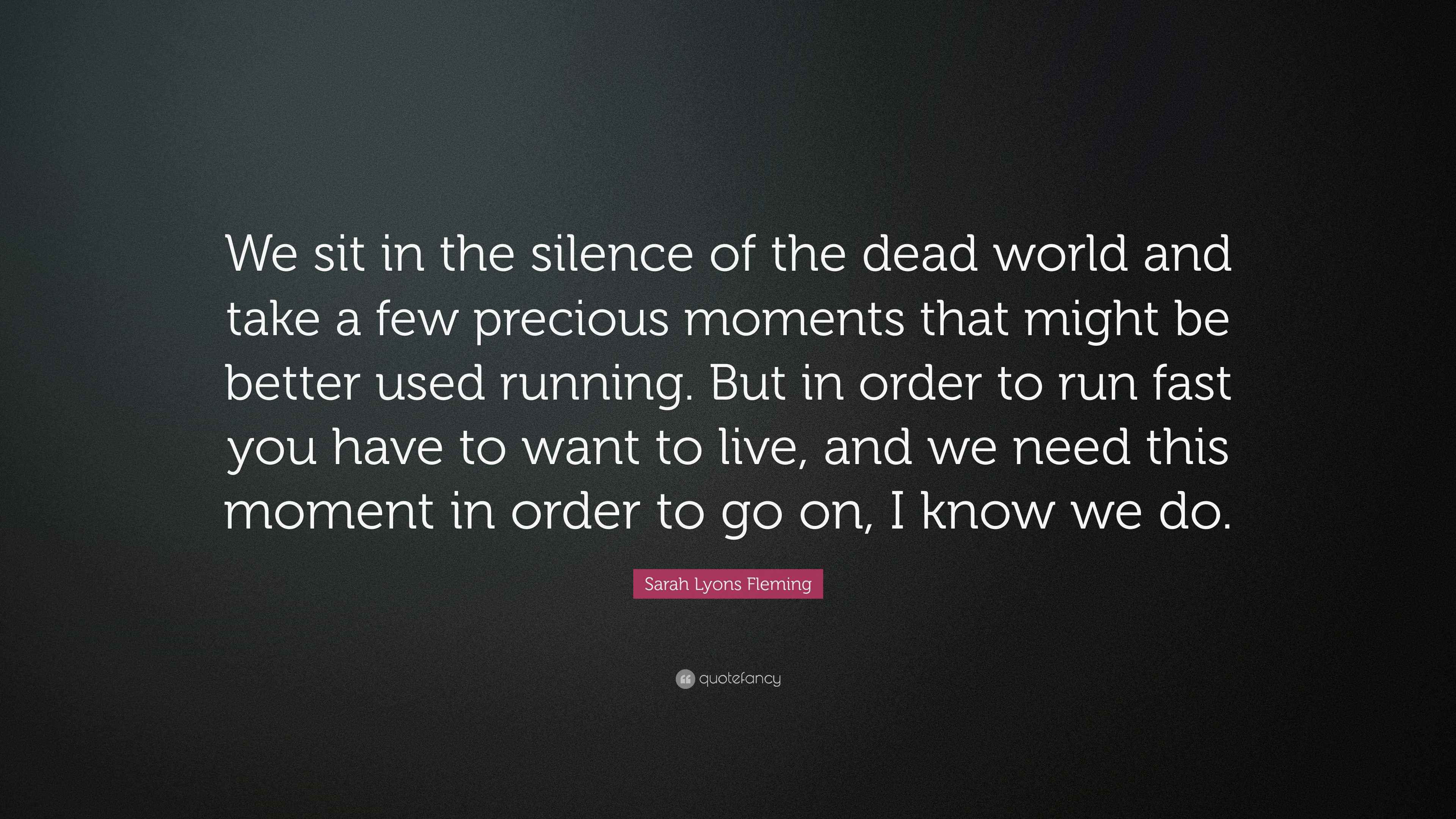Sarah Lyons Fleming Quote: “We sit in the silence of the dead world and ...