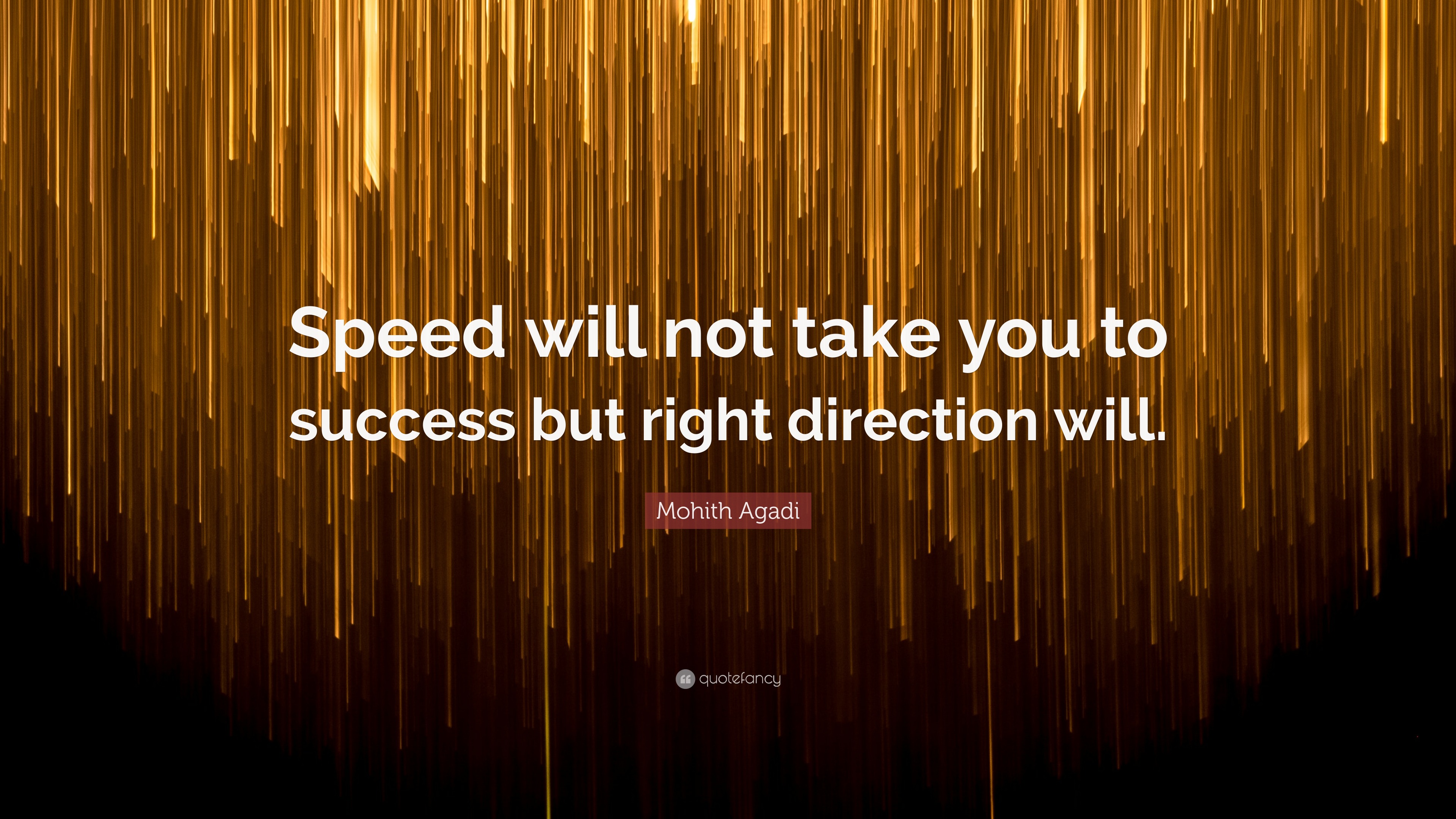 Mohith Agadi Quote: “Speed will not take you to success but right ...