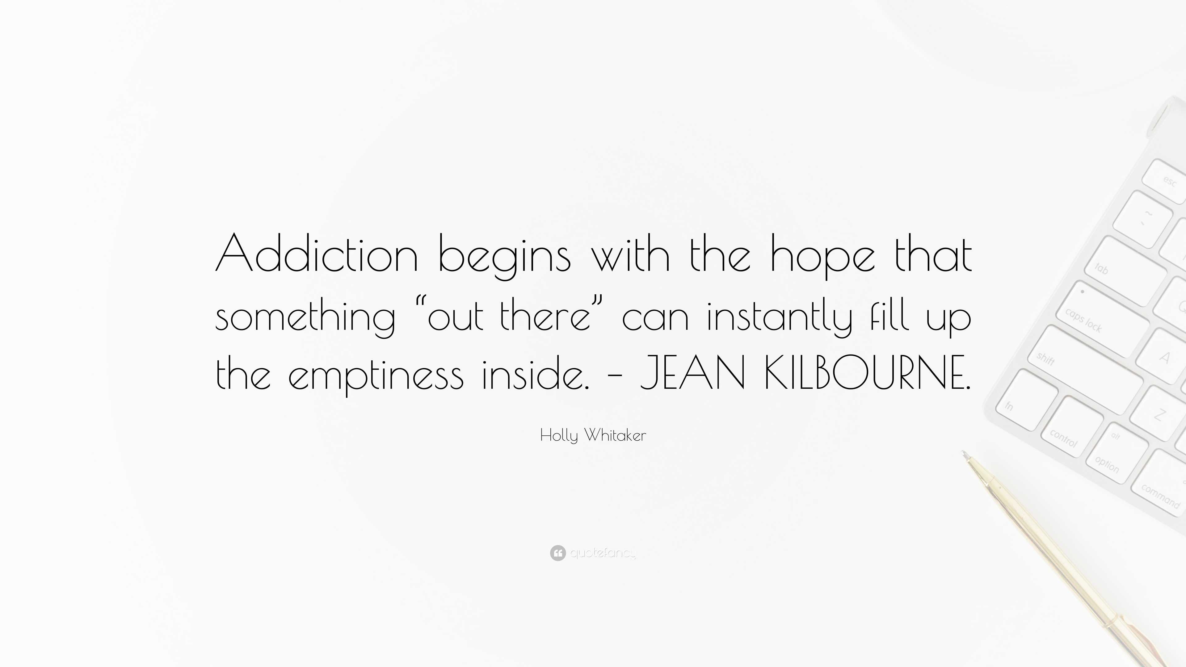 Holly Whitaker Quote: “Addiction begins with the hope that something ...
