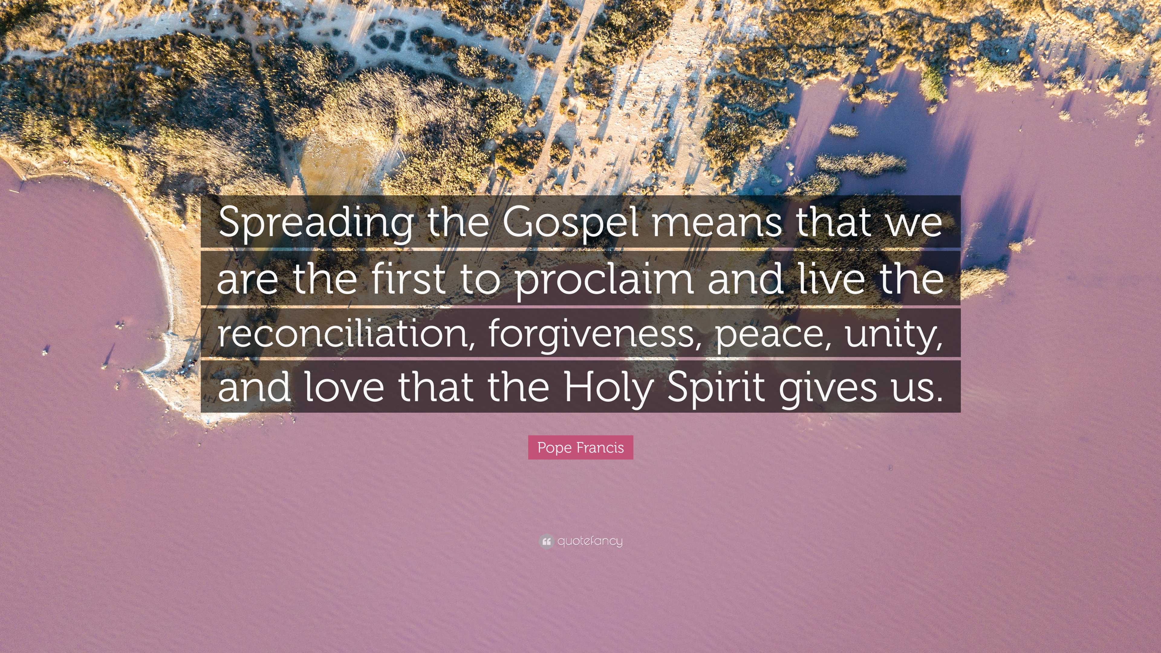 Pope Francis Quote: “Spreading the Gospel means that we are the first ...