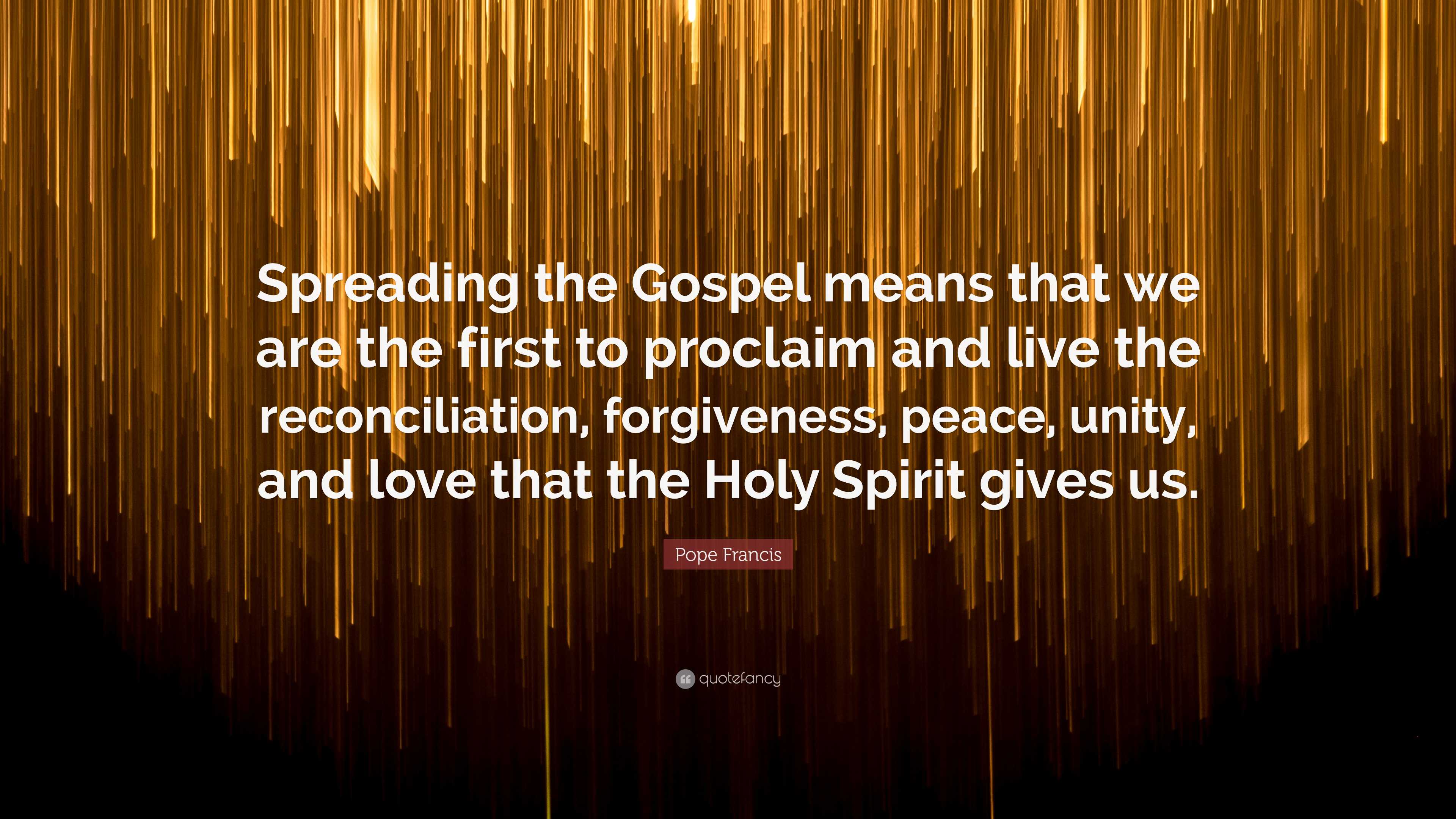 Pope Francis Quote: “Spreading the Gospel means that we are the first ...