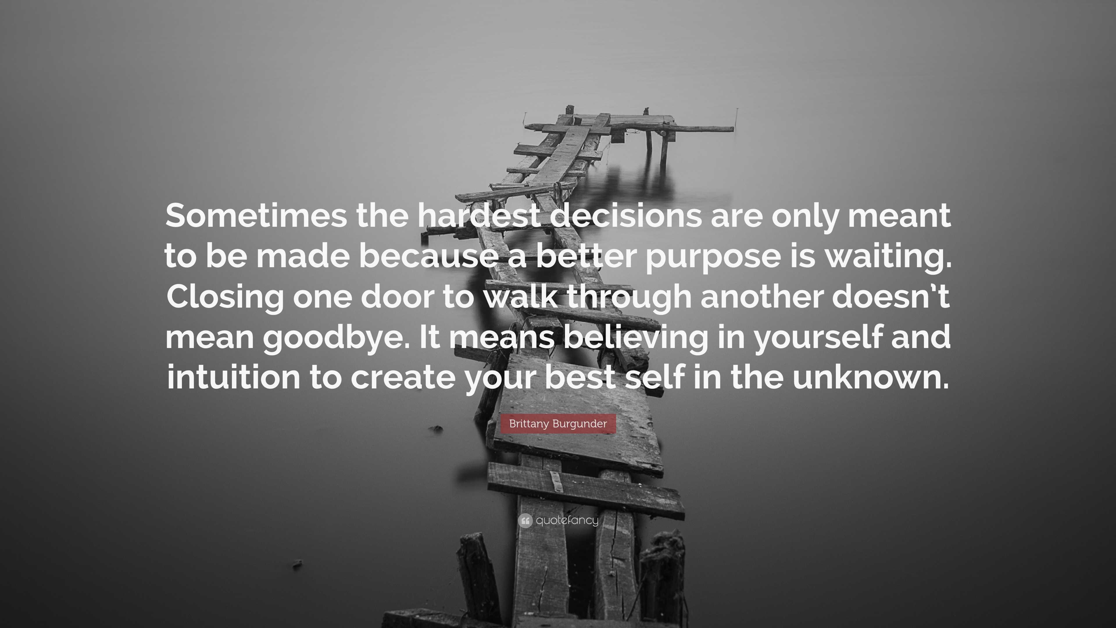 Brittany Burgunder Quote: “Sometimes the hardest decisions are only ...