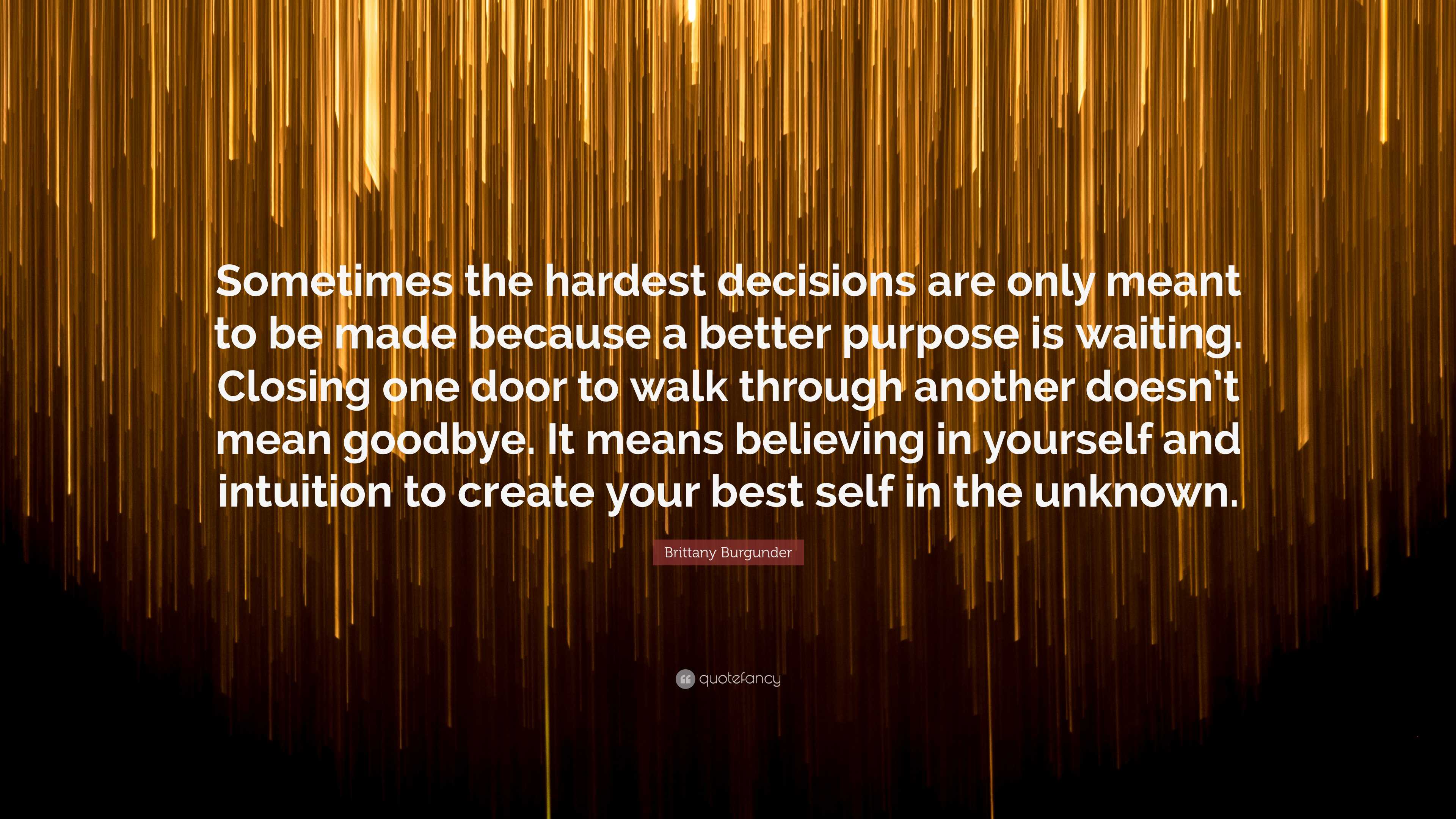 Brittany Burgunder Quote: “Sometimes the hardest decisions are only ...